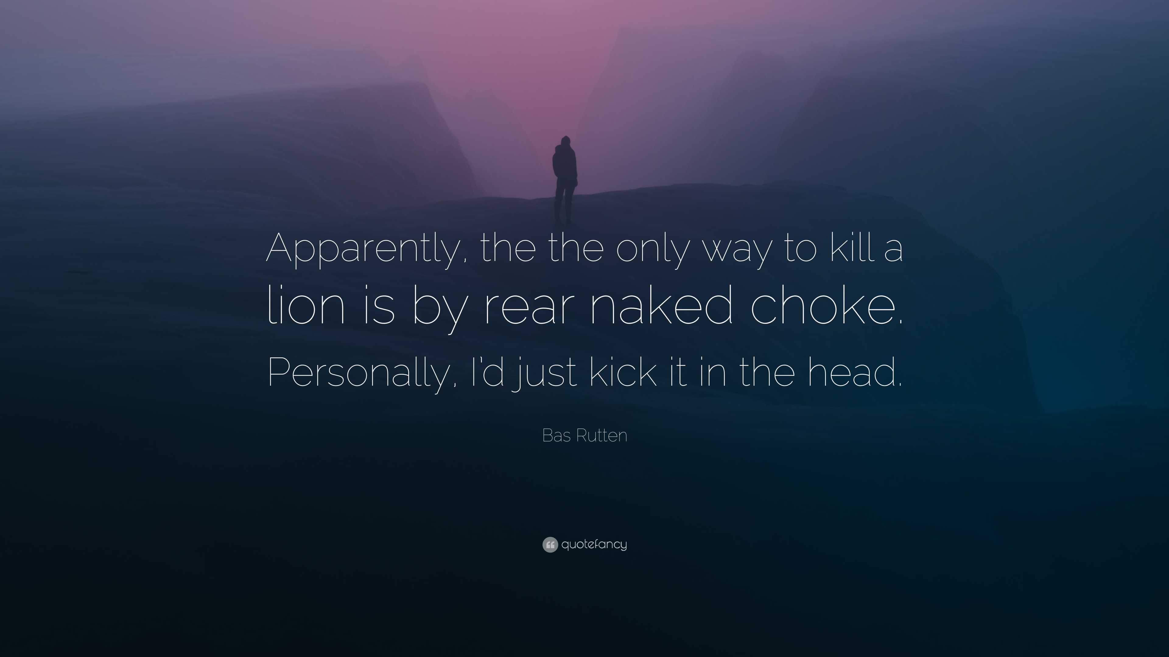 Bas Rutten Quote: “Apparently, the the only way to kill a lion is by ...
