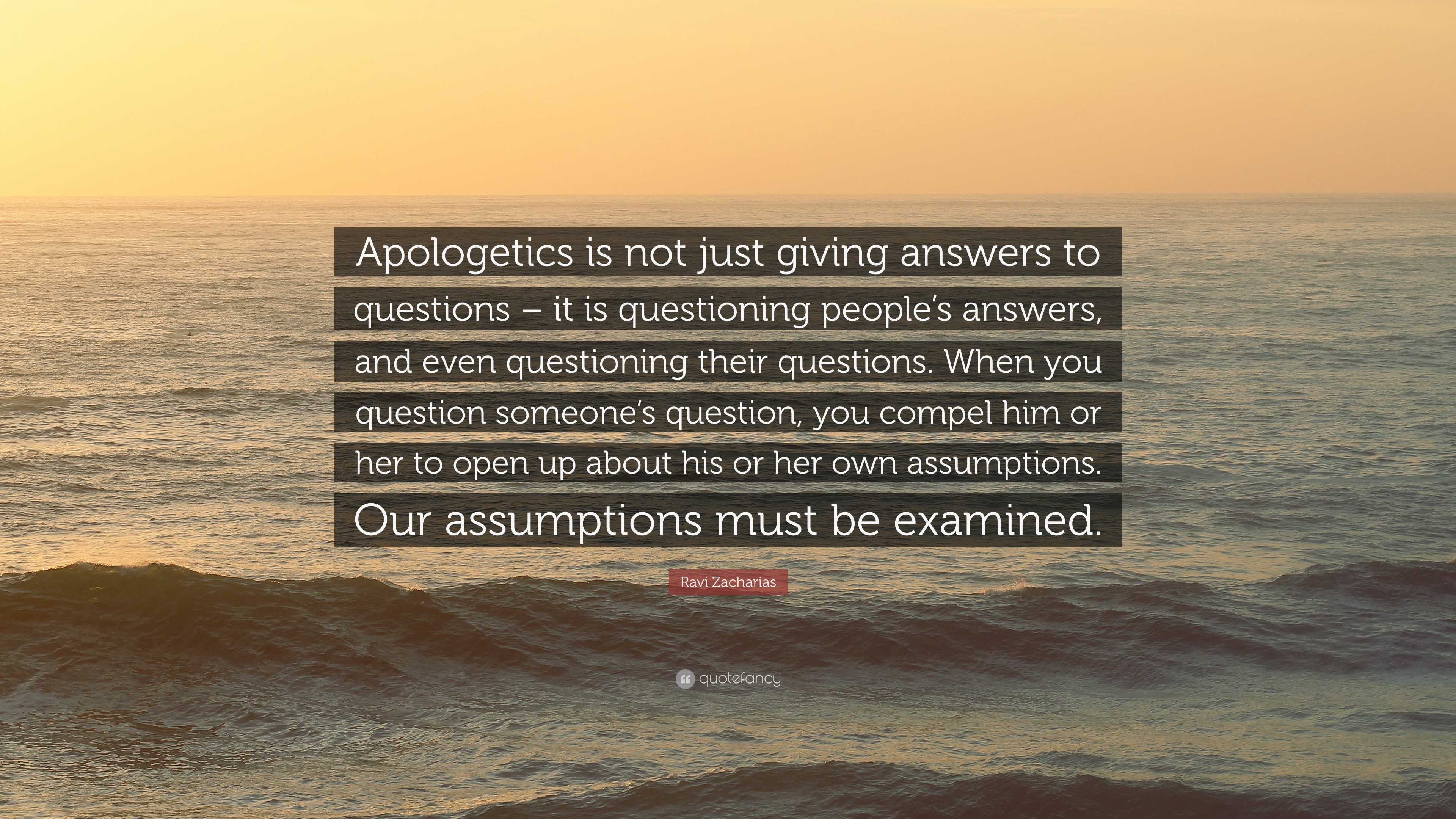 Ravi Zacharias Quote: “Apologetics is not just giving answers to ...