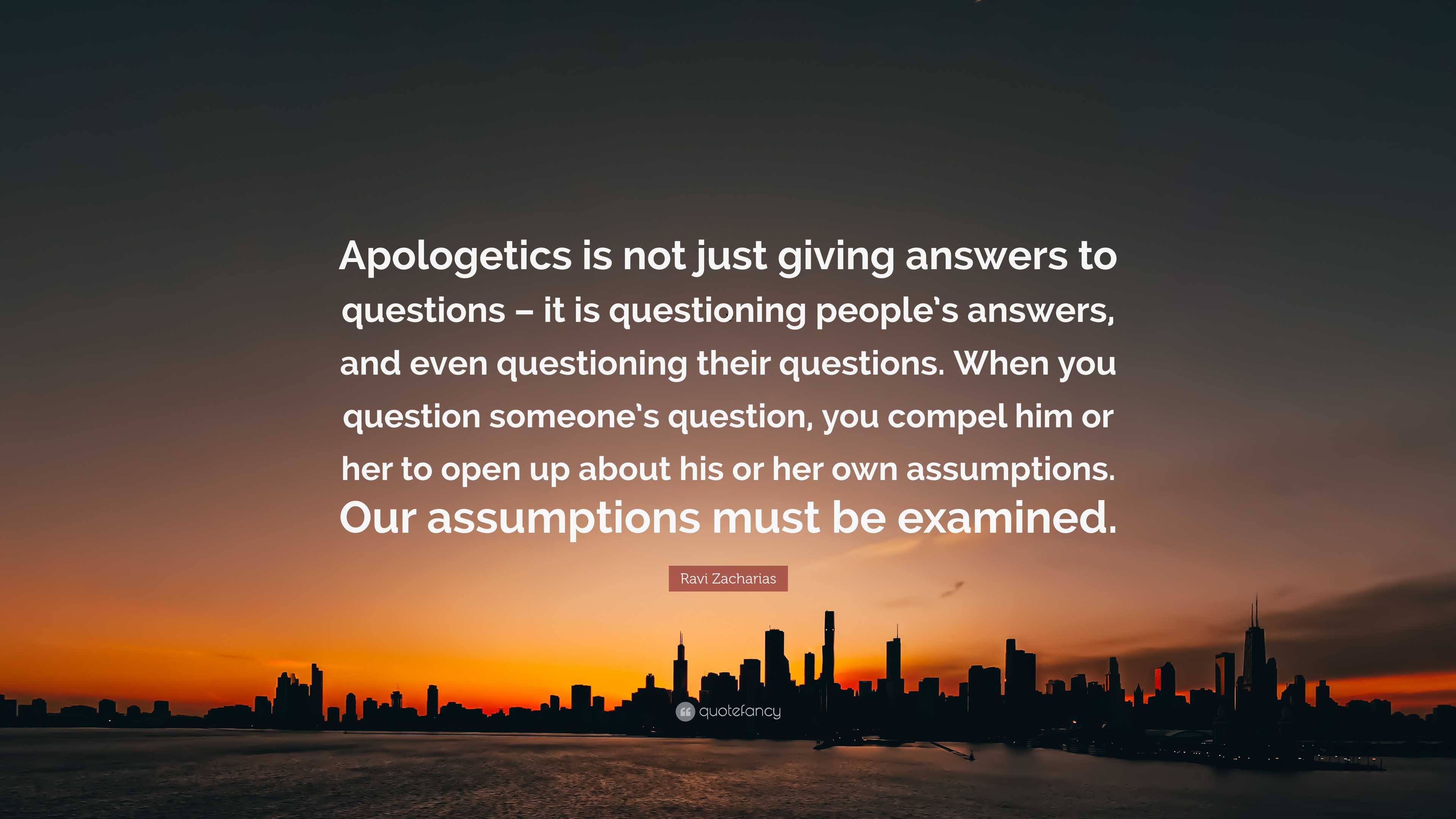 Ravi Zacharias Quote: “Apologetics is not just giving answers to ...