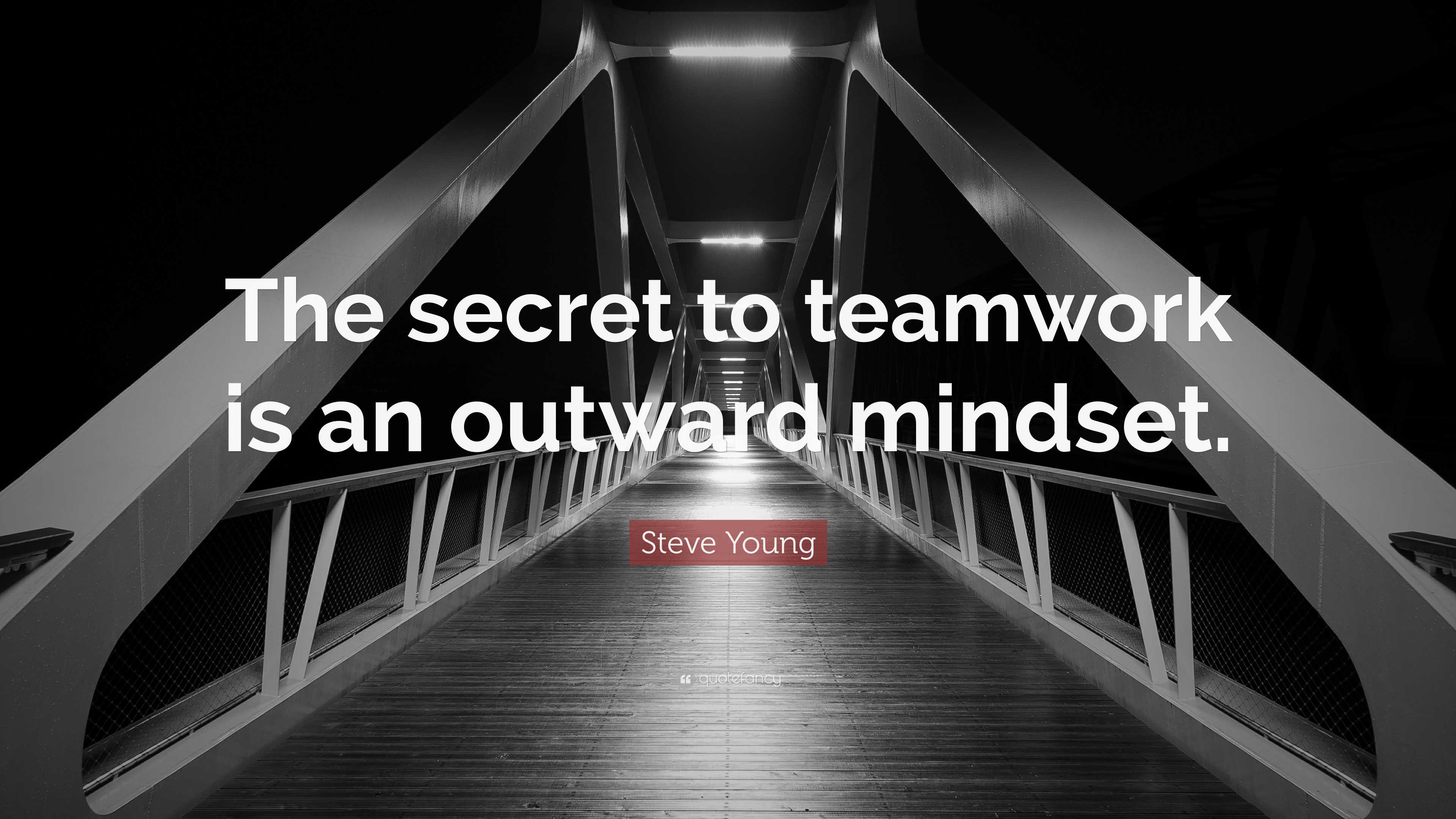 Steve Young Quote: “The secret to teamwork is an outward mindset.”