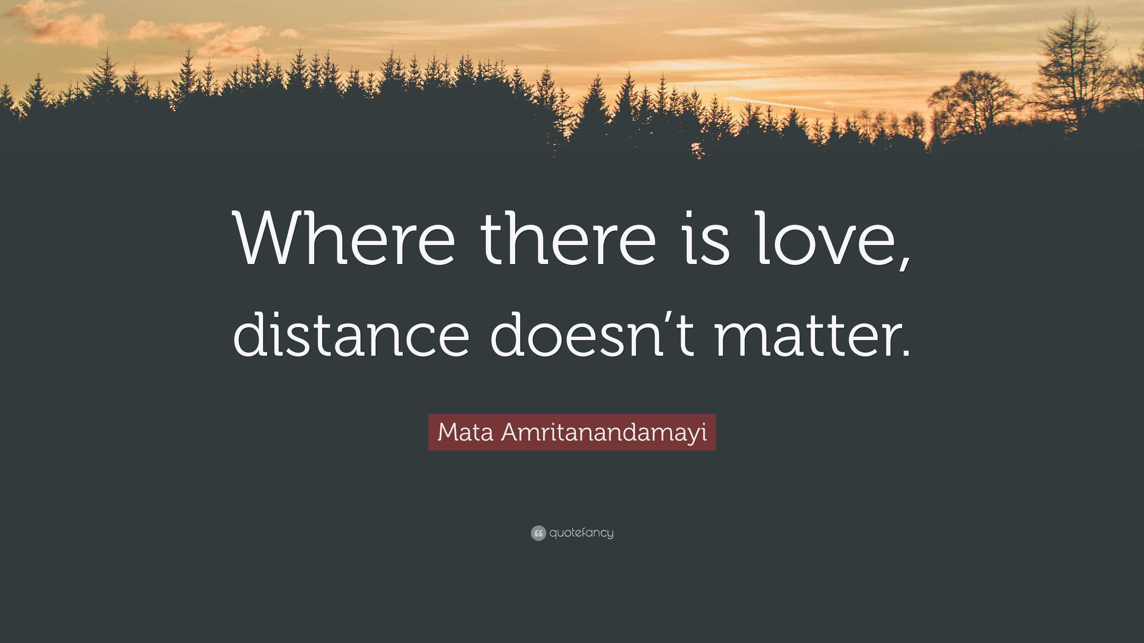 Mata Amritanandamayi Quote: “Where there is love, distance doesn’t matter.”