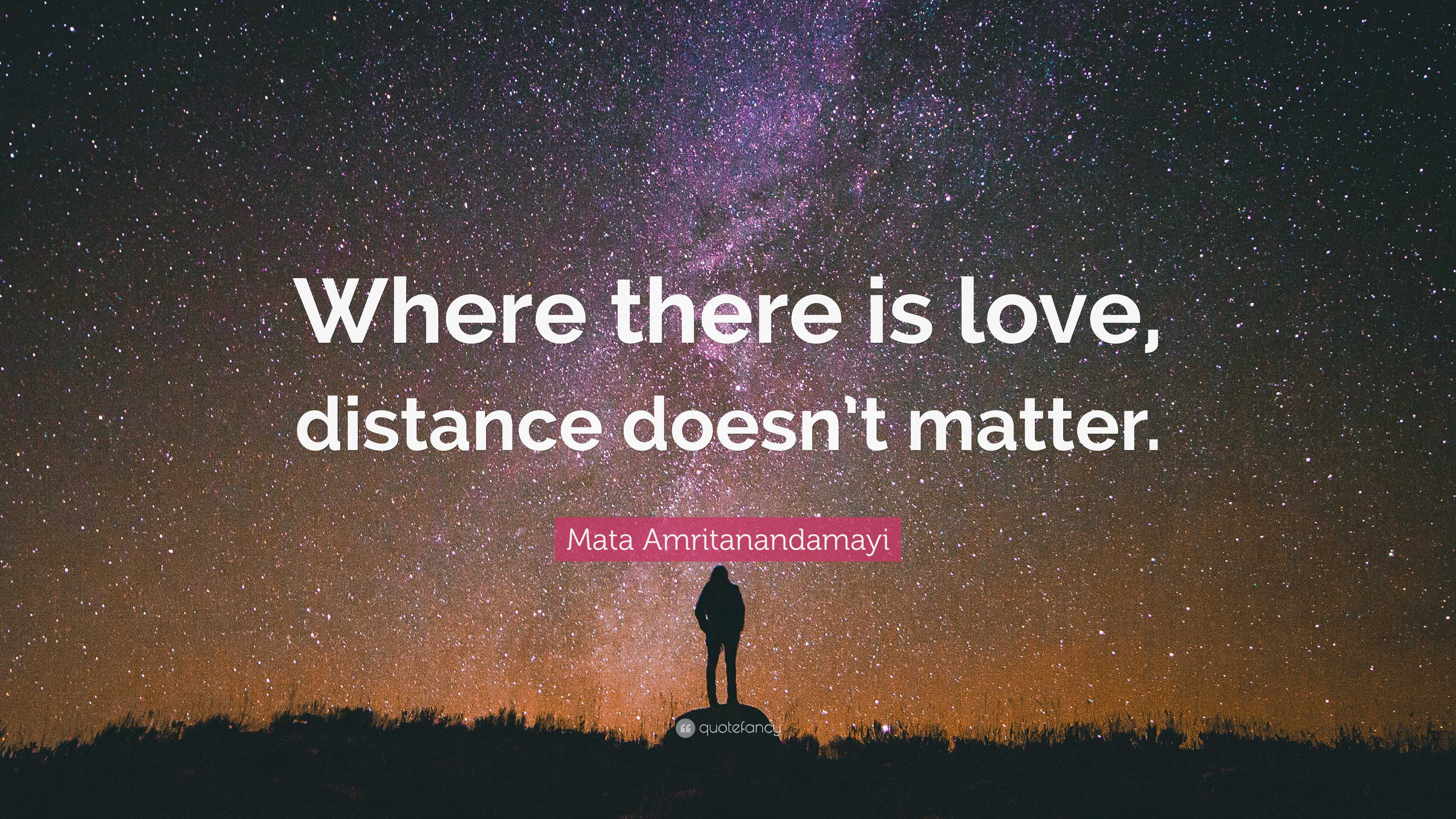Mata Amritanandamayi Quote: “Where there is love, distance doesn’t matter.”