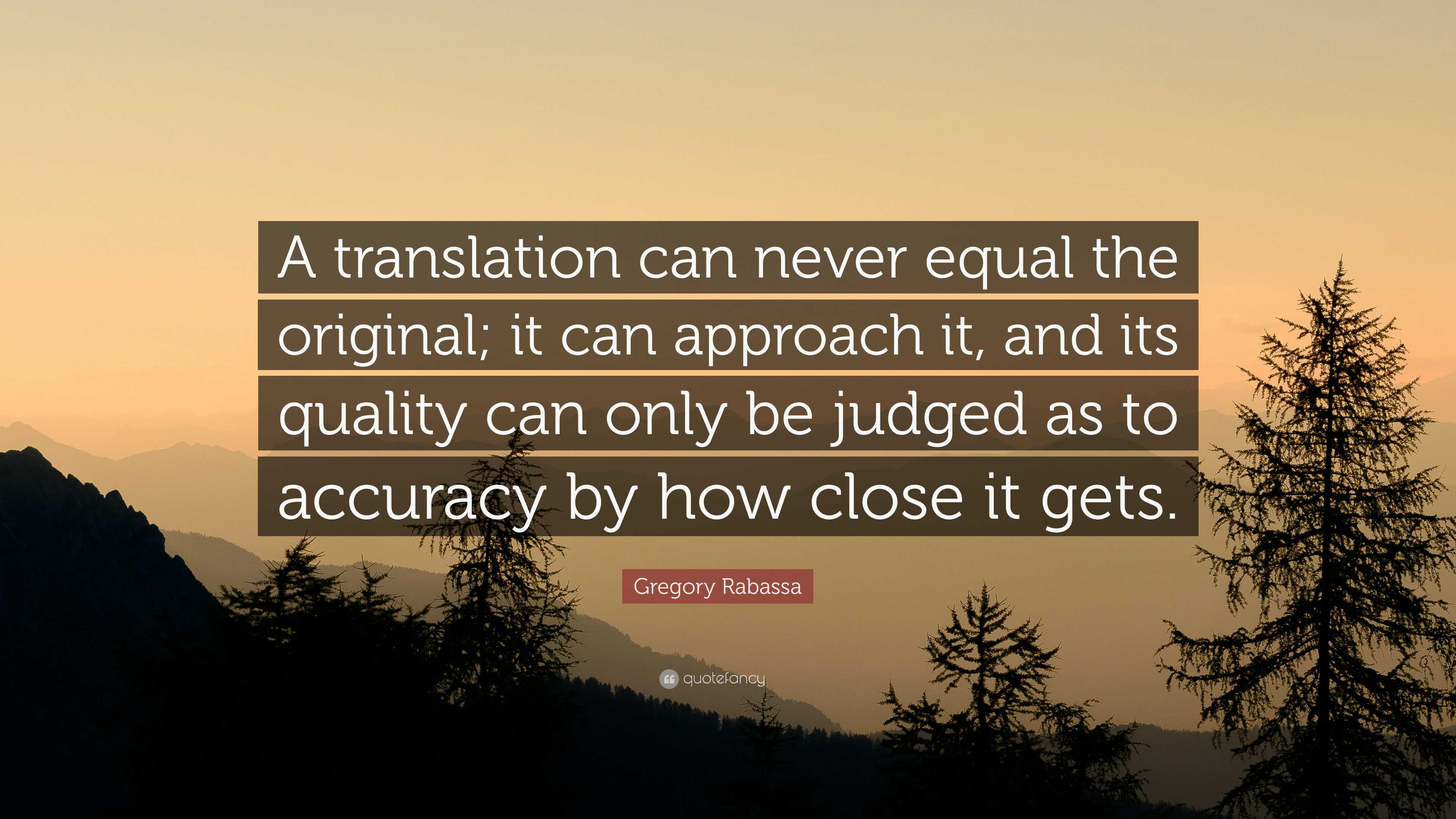 Gregory Rabassa Quote: “A translation can never equal the original; it ...