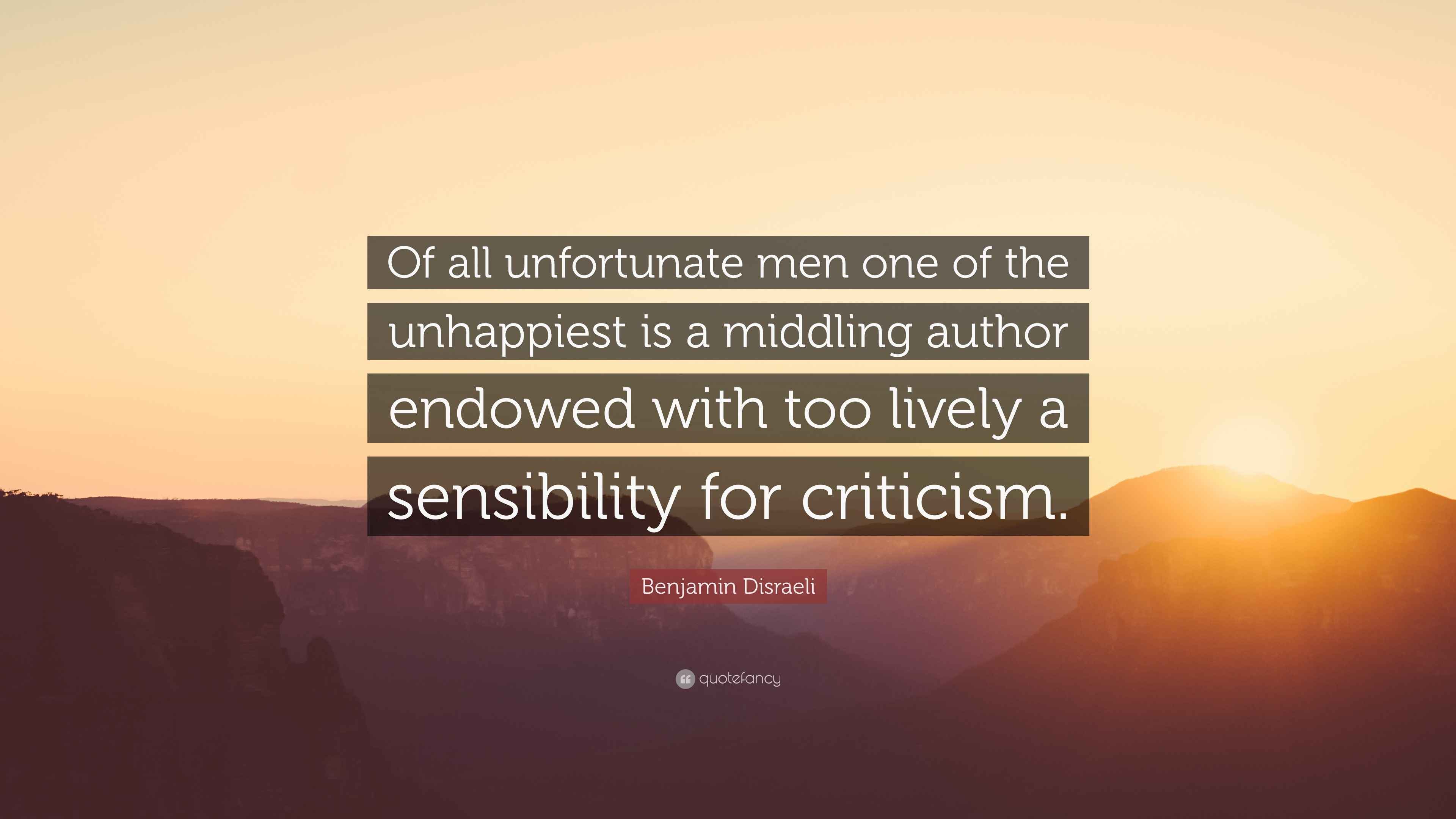 Benjamin Disraeli Quote: “Of all unfortunate men one of the unhappiest ...