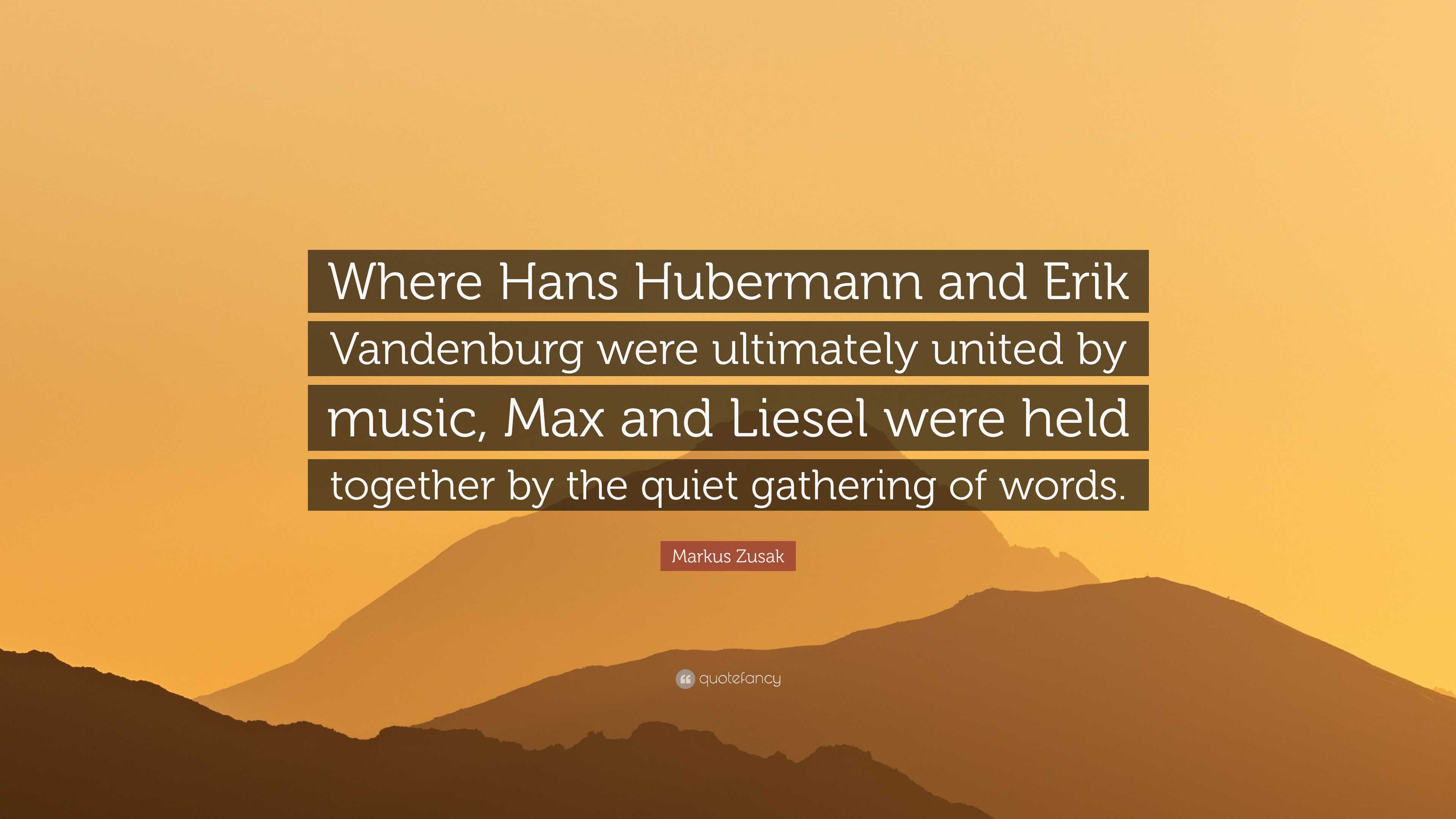 Markus Zusak Quote: “Where Hans Hubermann and Erik Vandenburg were ...