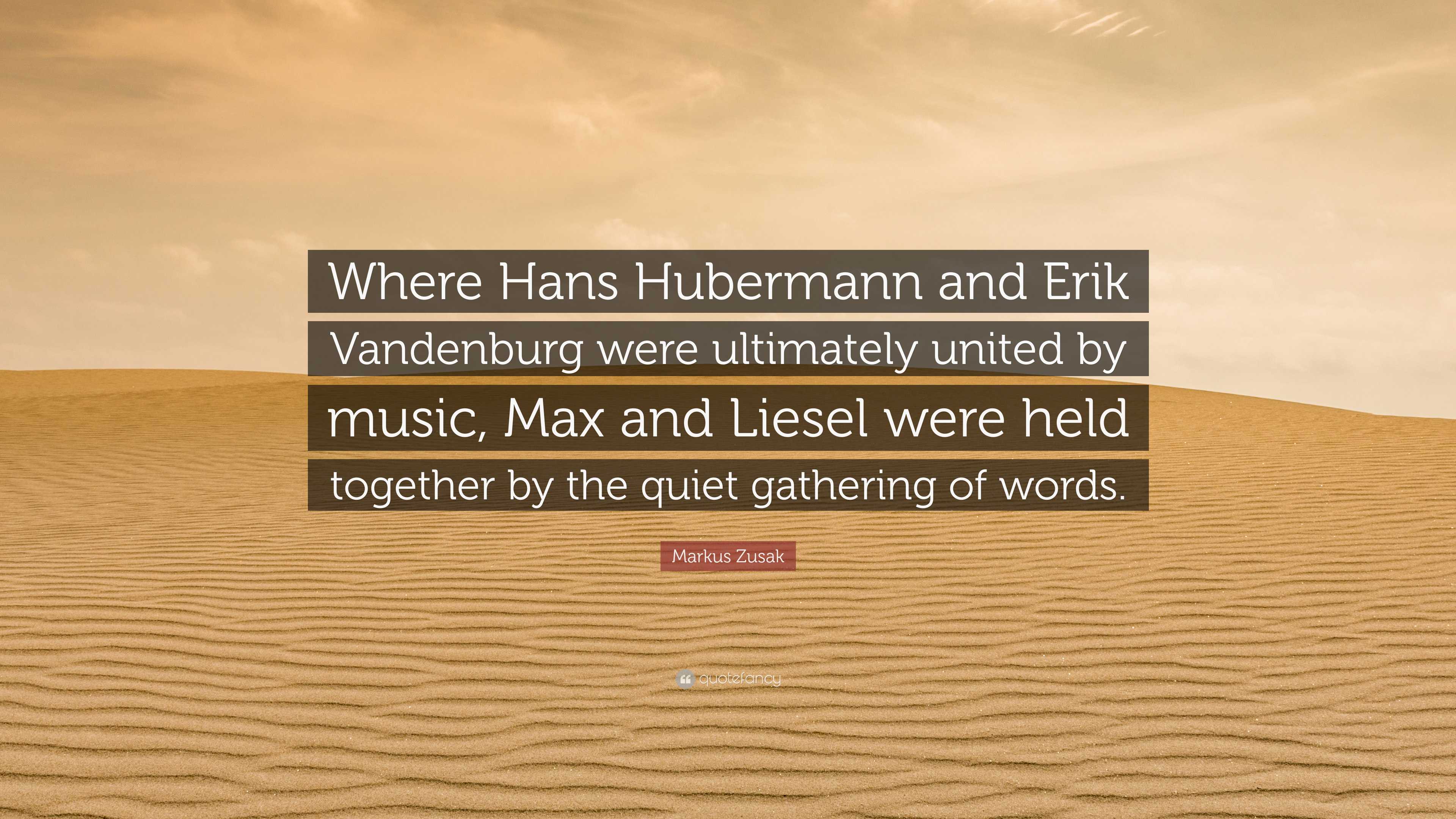 Markus Zusak Quote: “Where Hans Hubermann and Erik Vandenburg were ...