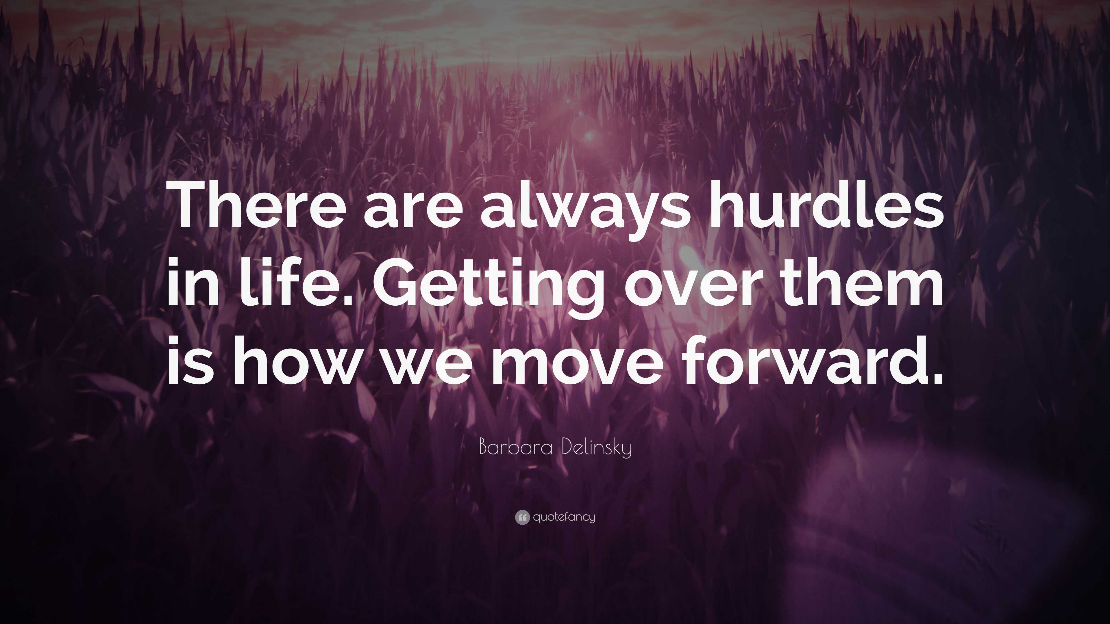 Barbara Delinsky Quote: “There are always hurdles in life. Getting over ...