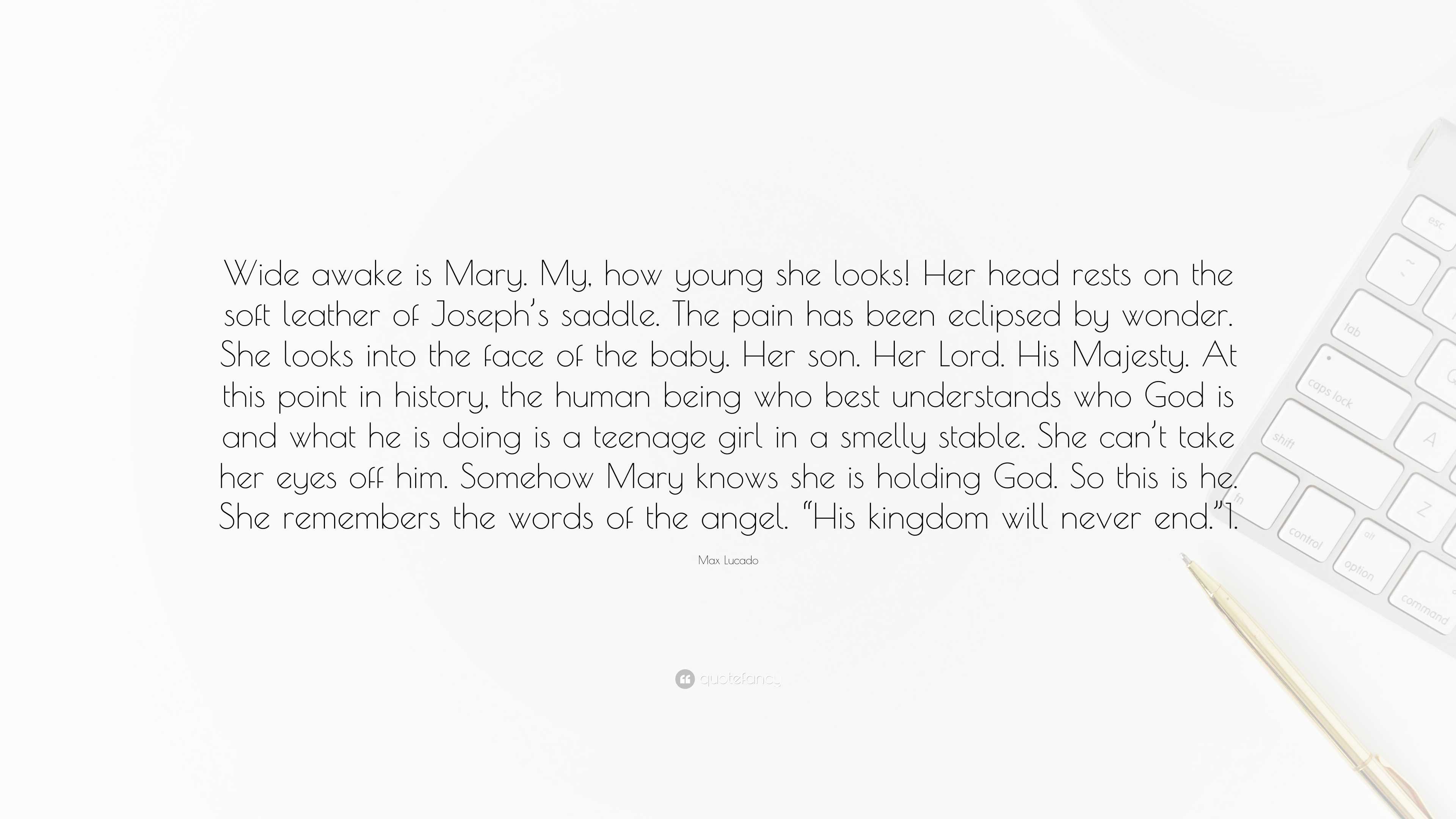 Max Lucado Quote: “Wide awake is Mary. My, how young she looks! Her ...