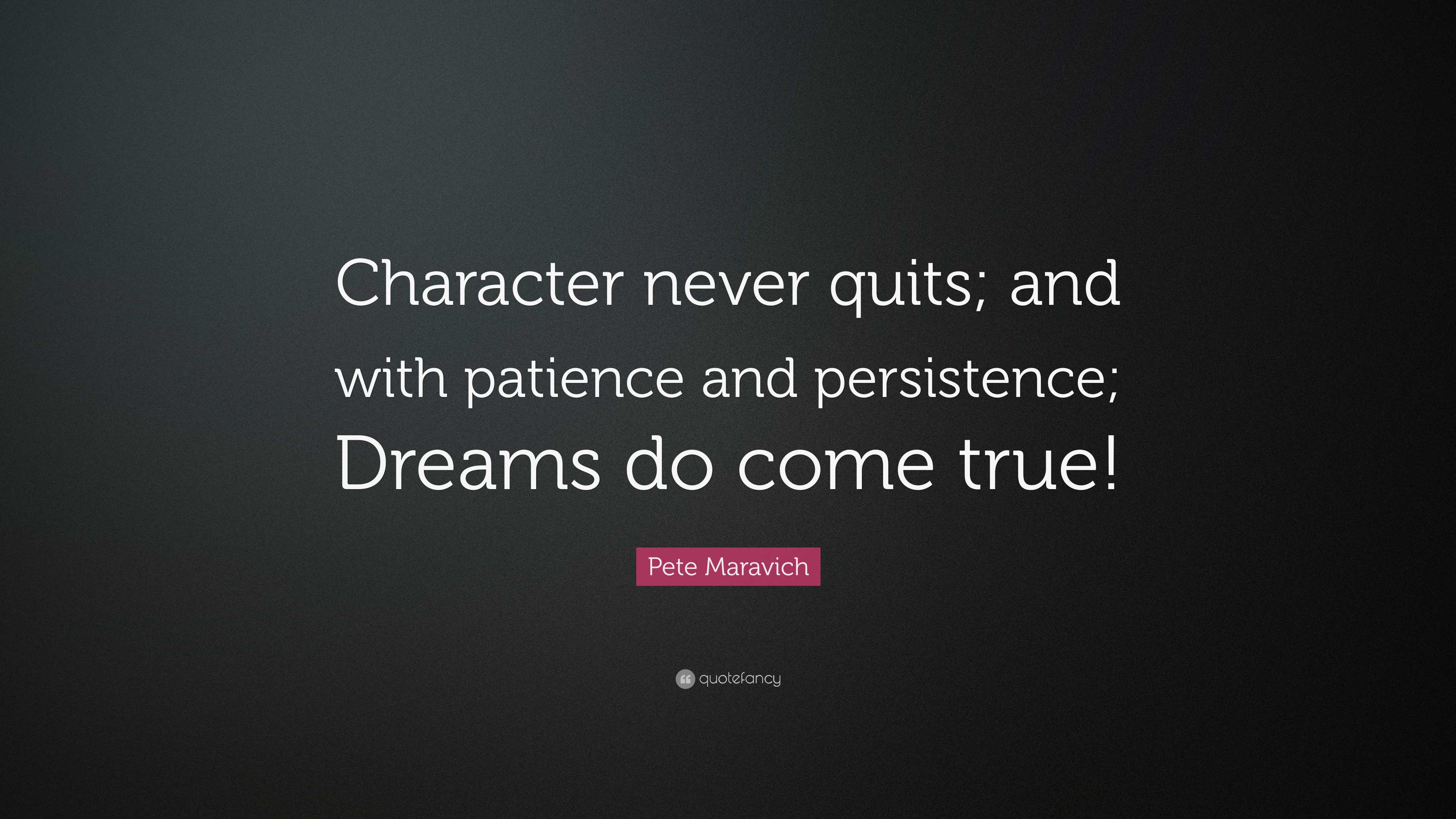 Pete Maravich Quote: “Character never quits; and with patience and ...