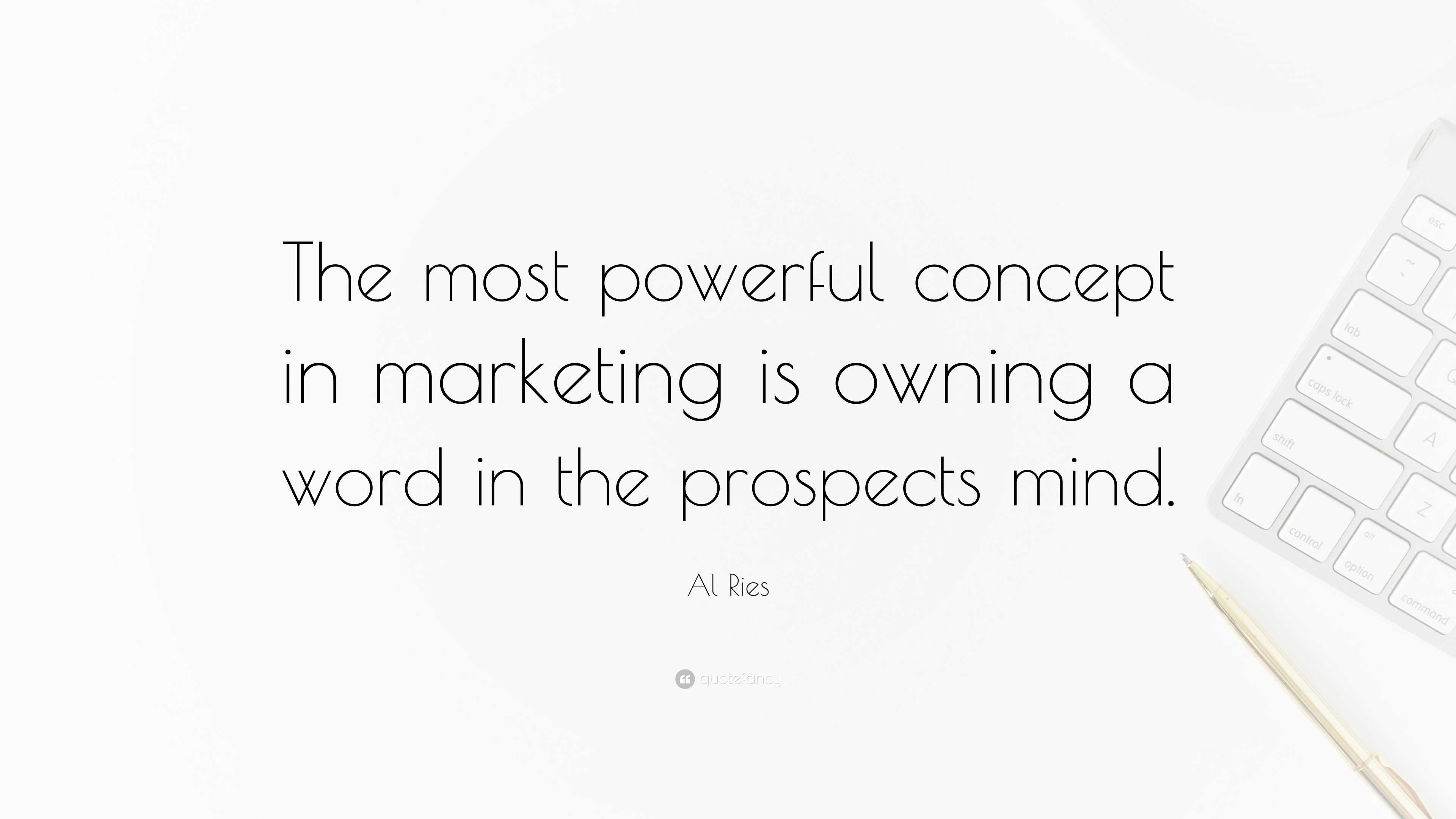 Al Ries Quote: “The most powerful concept in marketing is owning a word ...