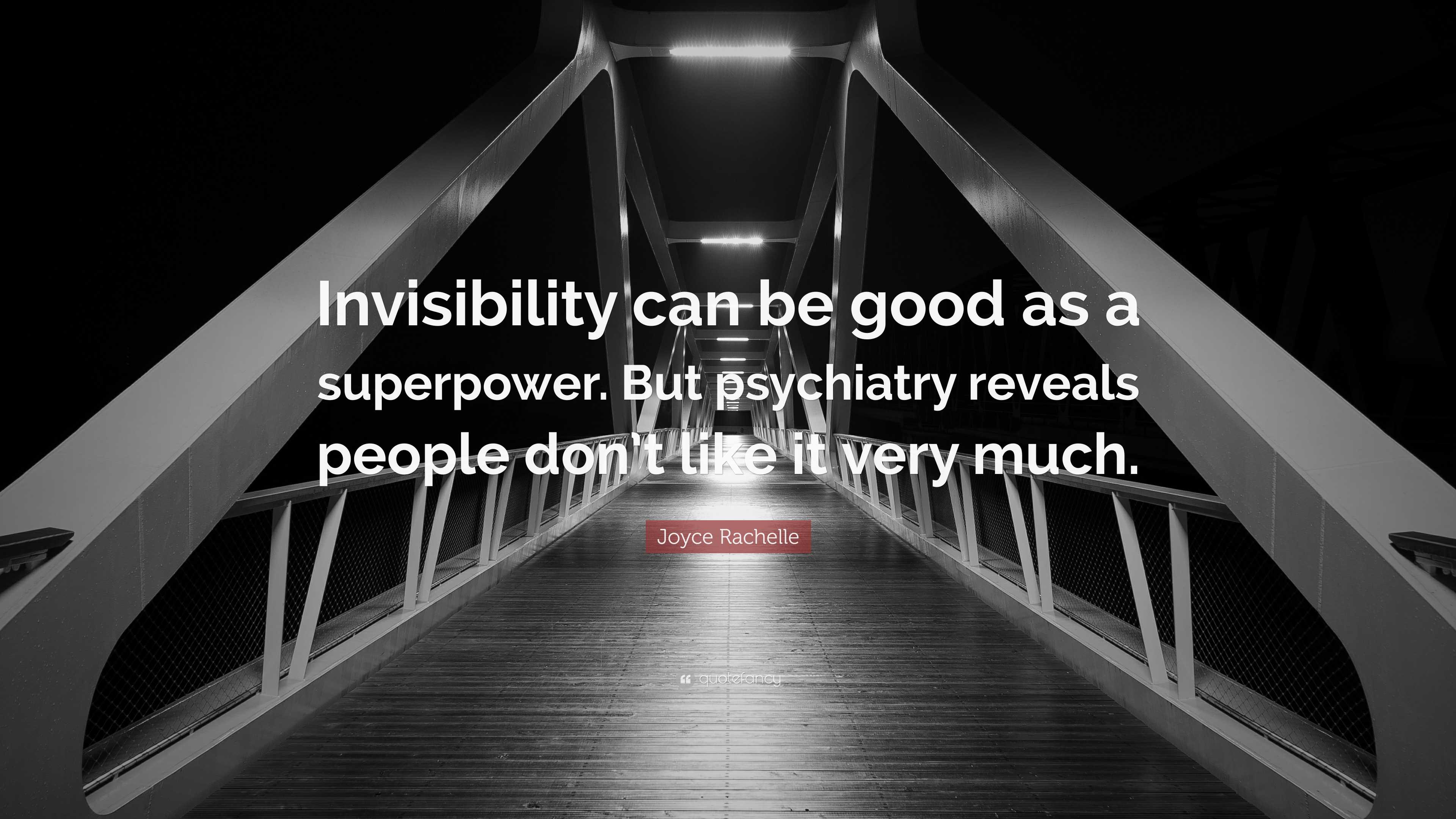 Joyce Rachelle Quote: “Invisibility can be good as a superpower. But ...