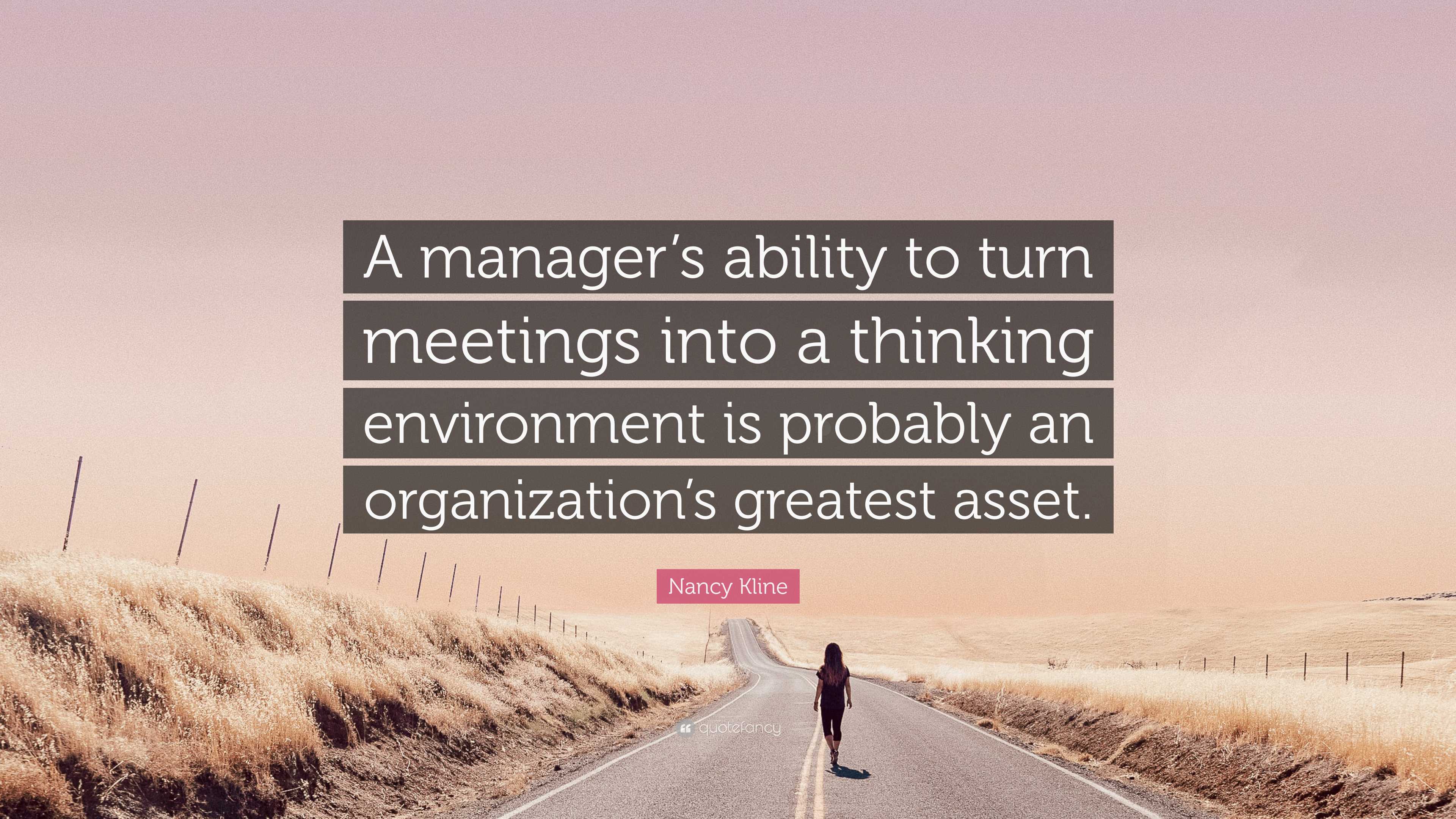 Nancy Kline Quote: “A manager’s ability to turn meetings into a ...