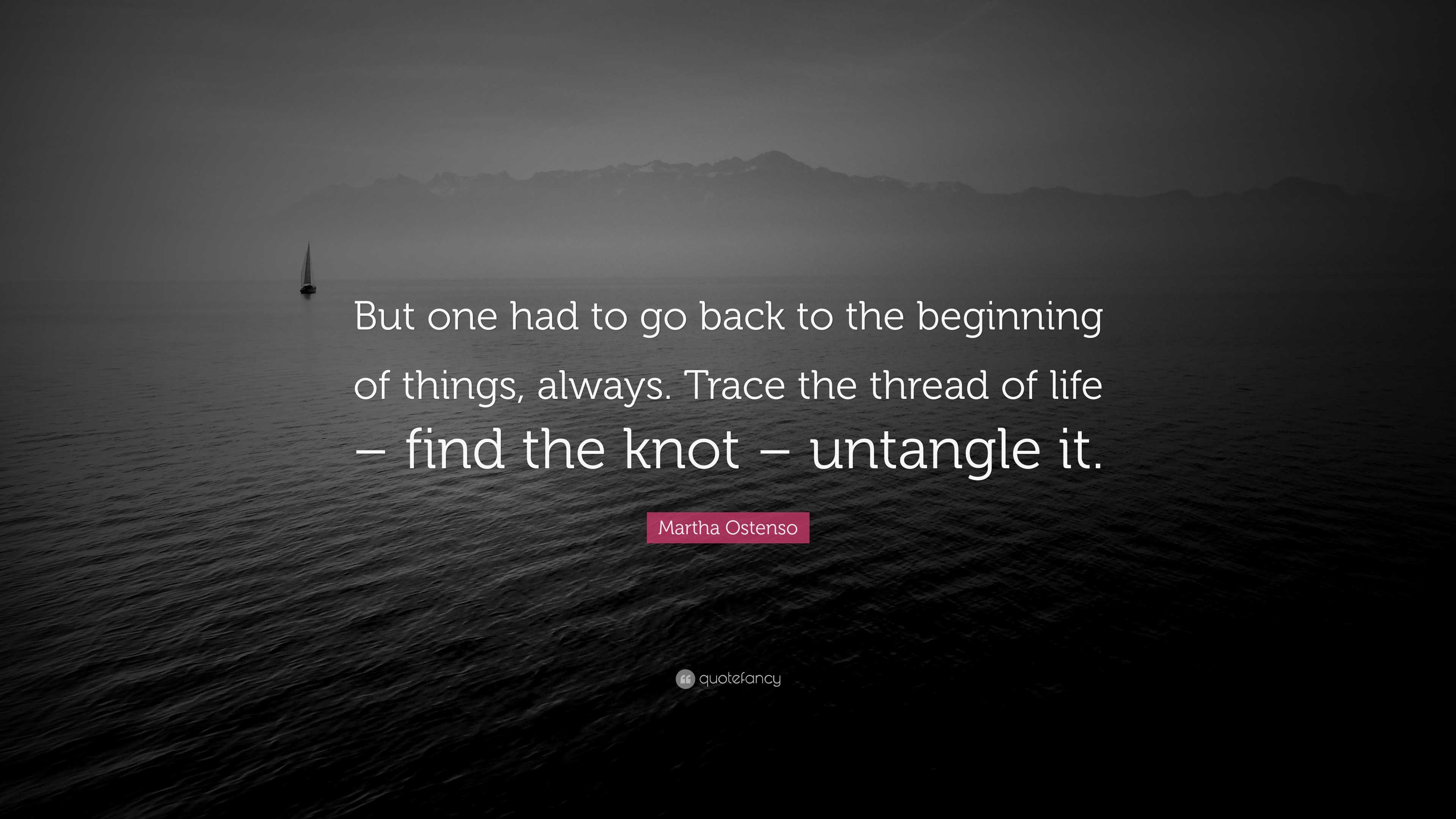 Martha Ostenso Quote: “But one had to go back to the beginning of ...