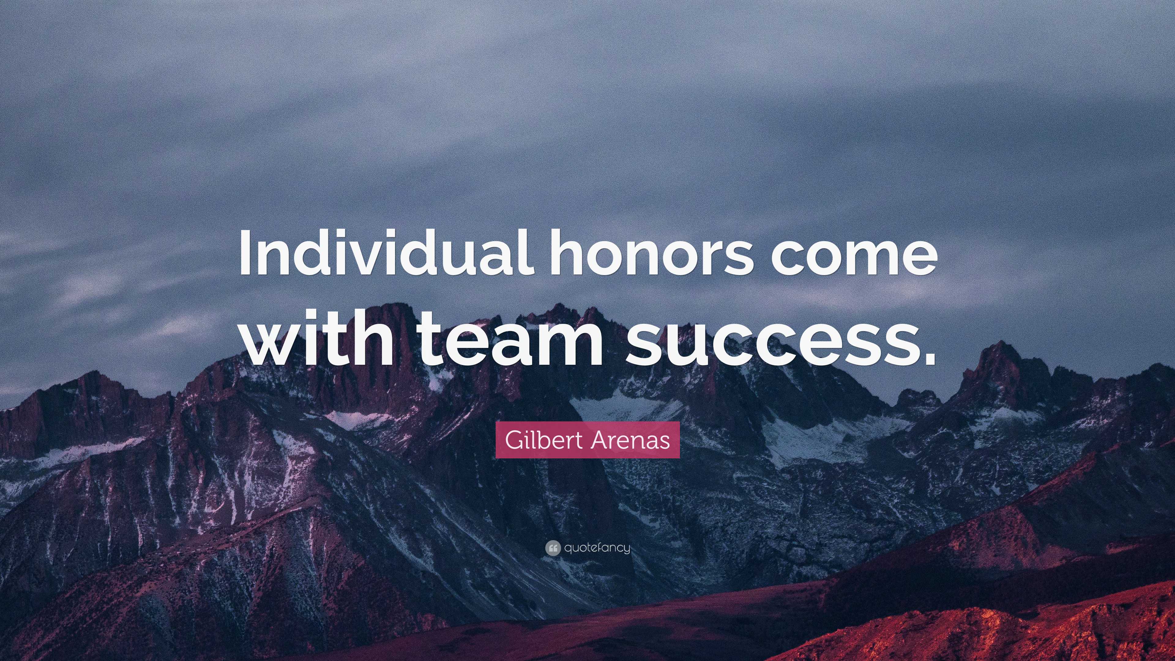 Gilbert Arenas Quote: “Individual honors come with team success.”