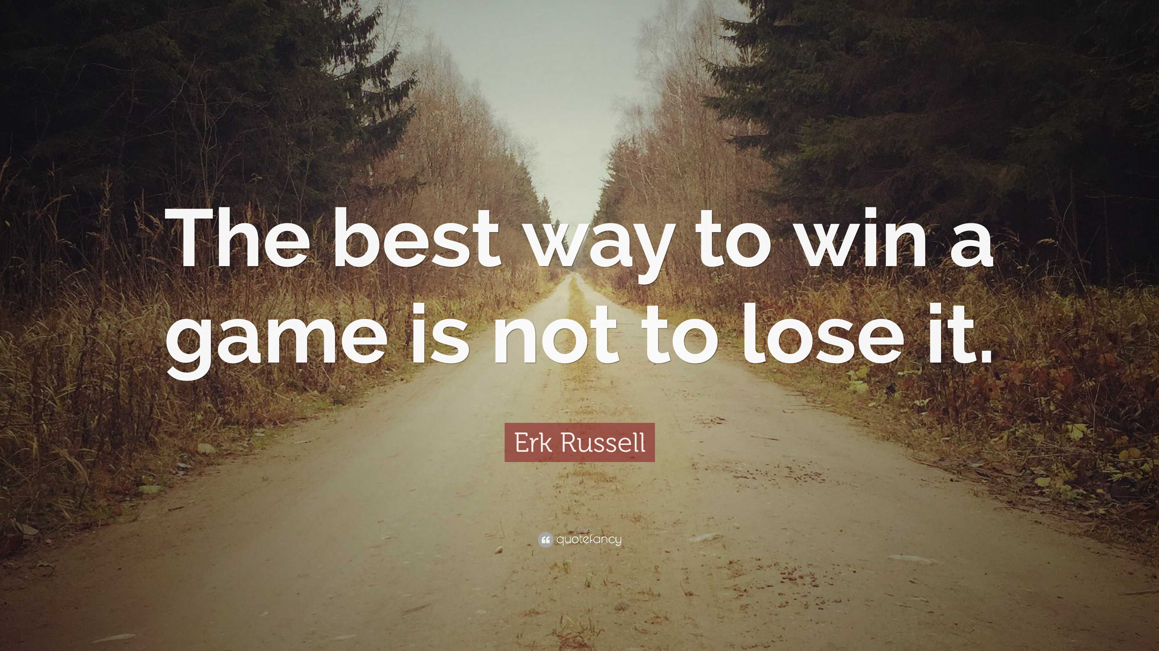 Erk Russell Quote: “The best way to win a game is not to lose it.”