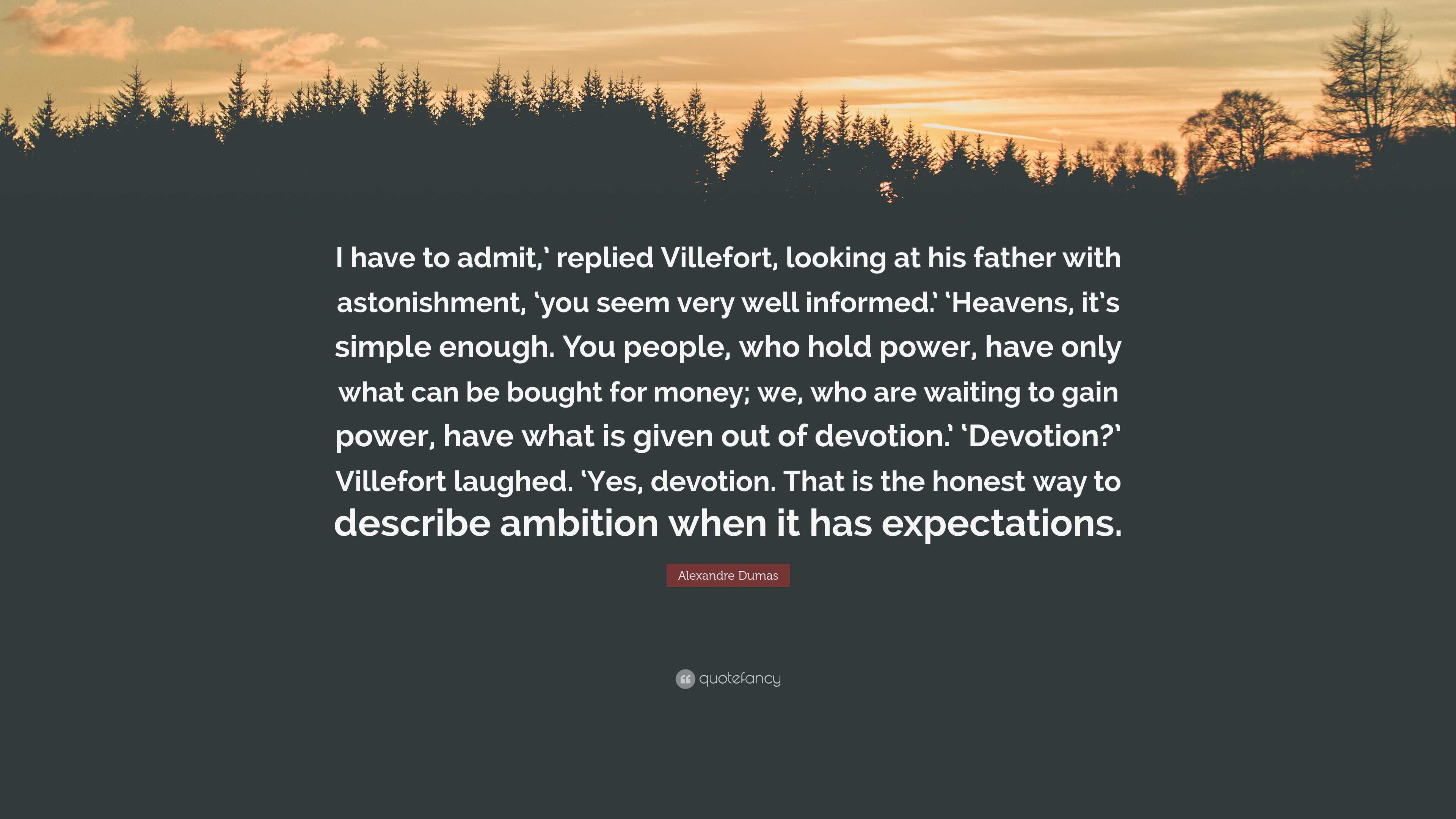 Alexandre Dumas Quote: “I have to admit,’ replied Villefort, looking at ...