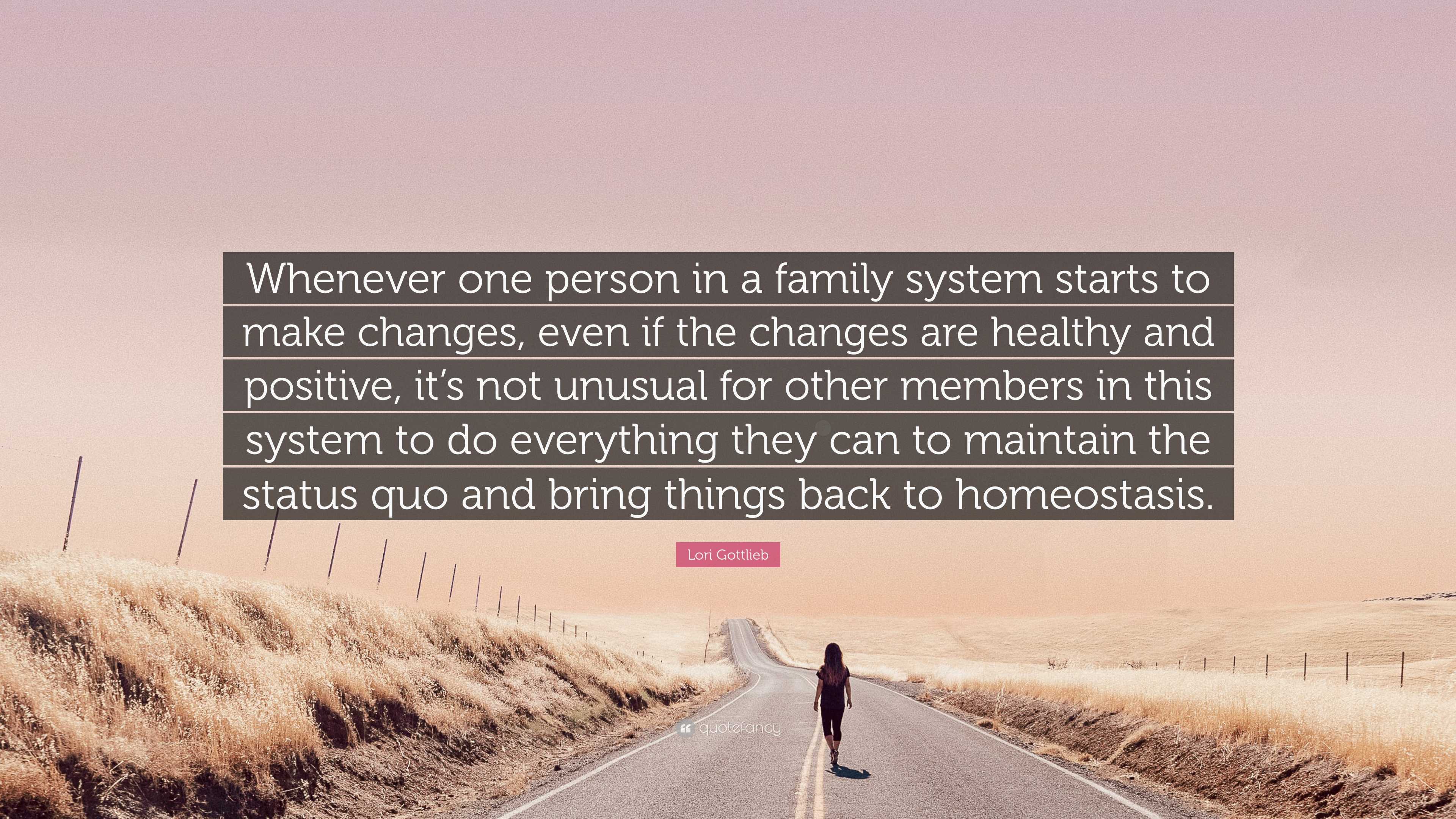 Lori Gottlieb Quote: “Whenever one person in a family system starts to ...
