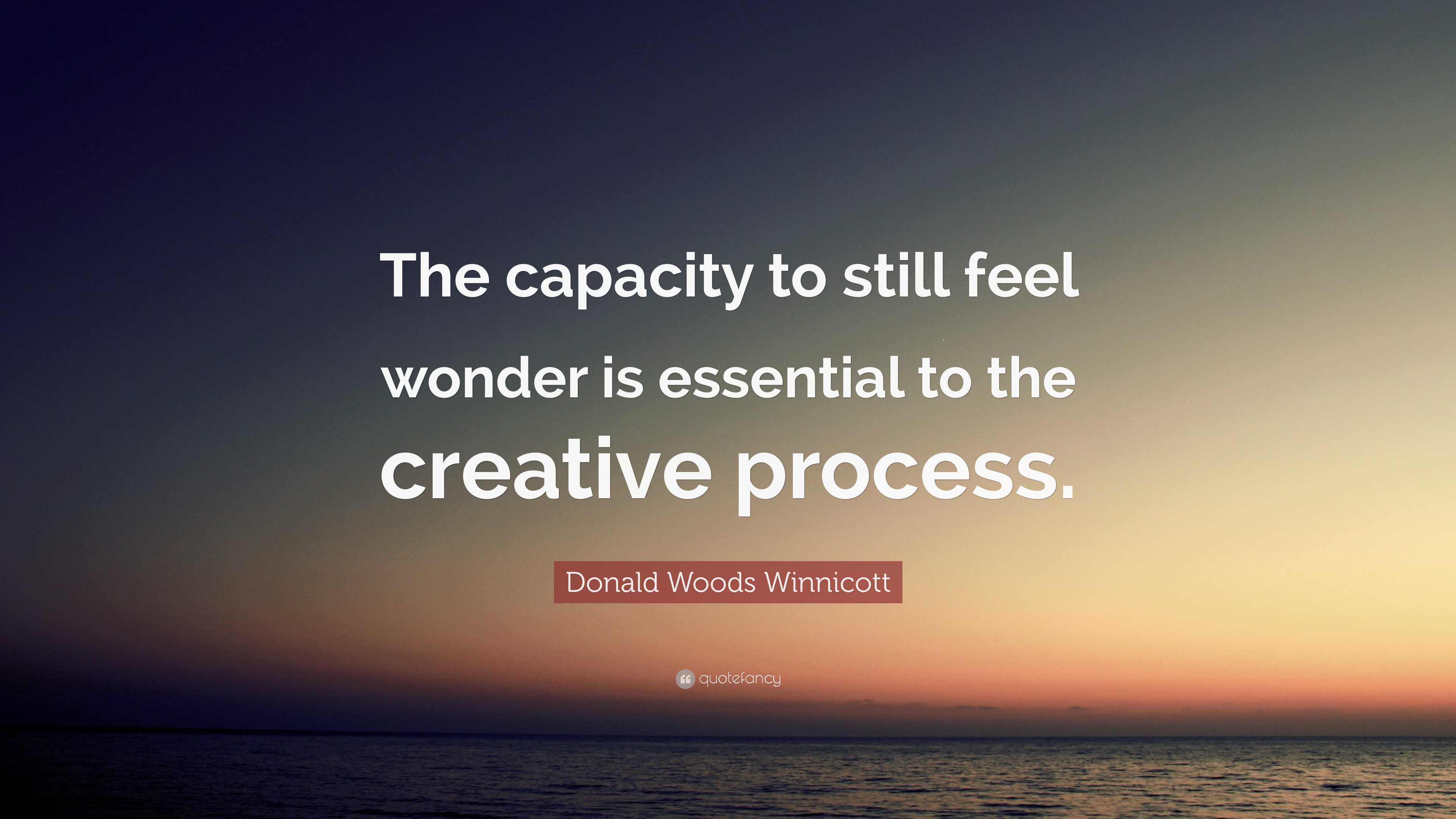 Donald Woods Winnicott Quote: “The capacity to still feel wonder is ...
