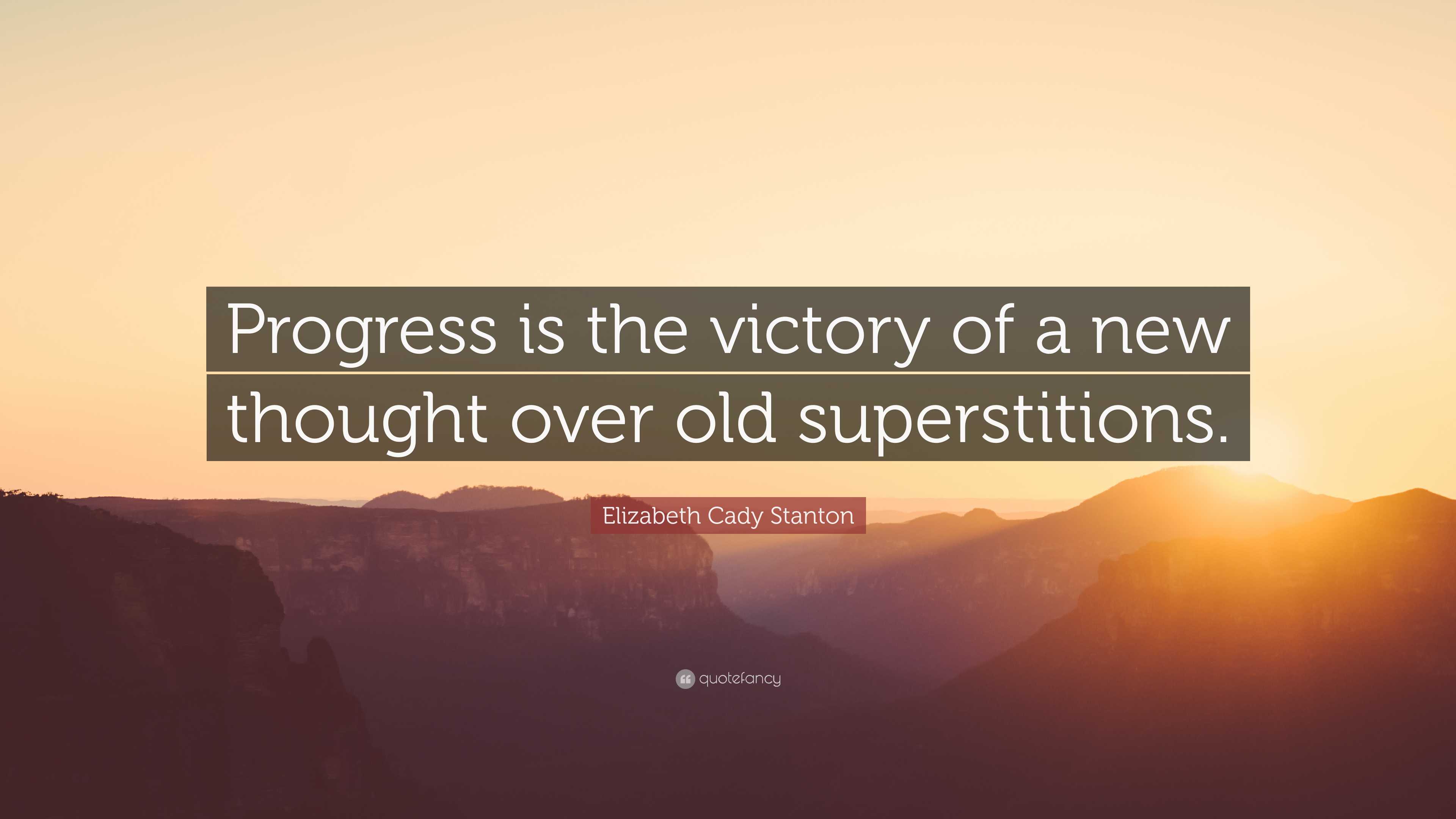 Elizabeth Cady Stanton Quote: “Progress is the victory of a new thought ...