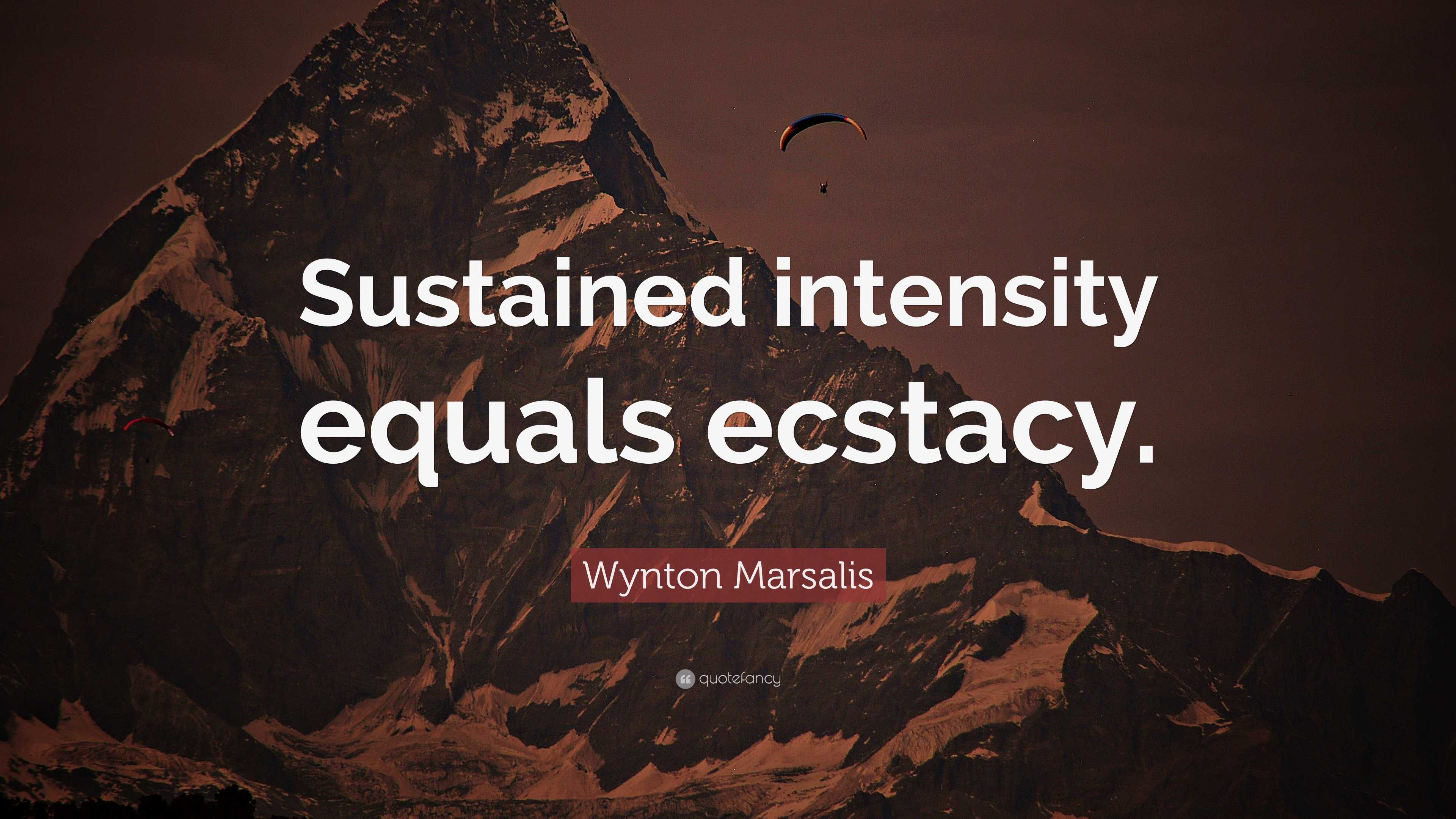 Wynton Marsalis Quote: “Sustained intensity equals ecstacy.”