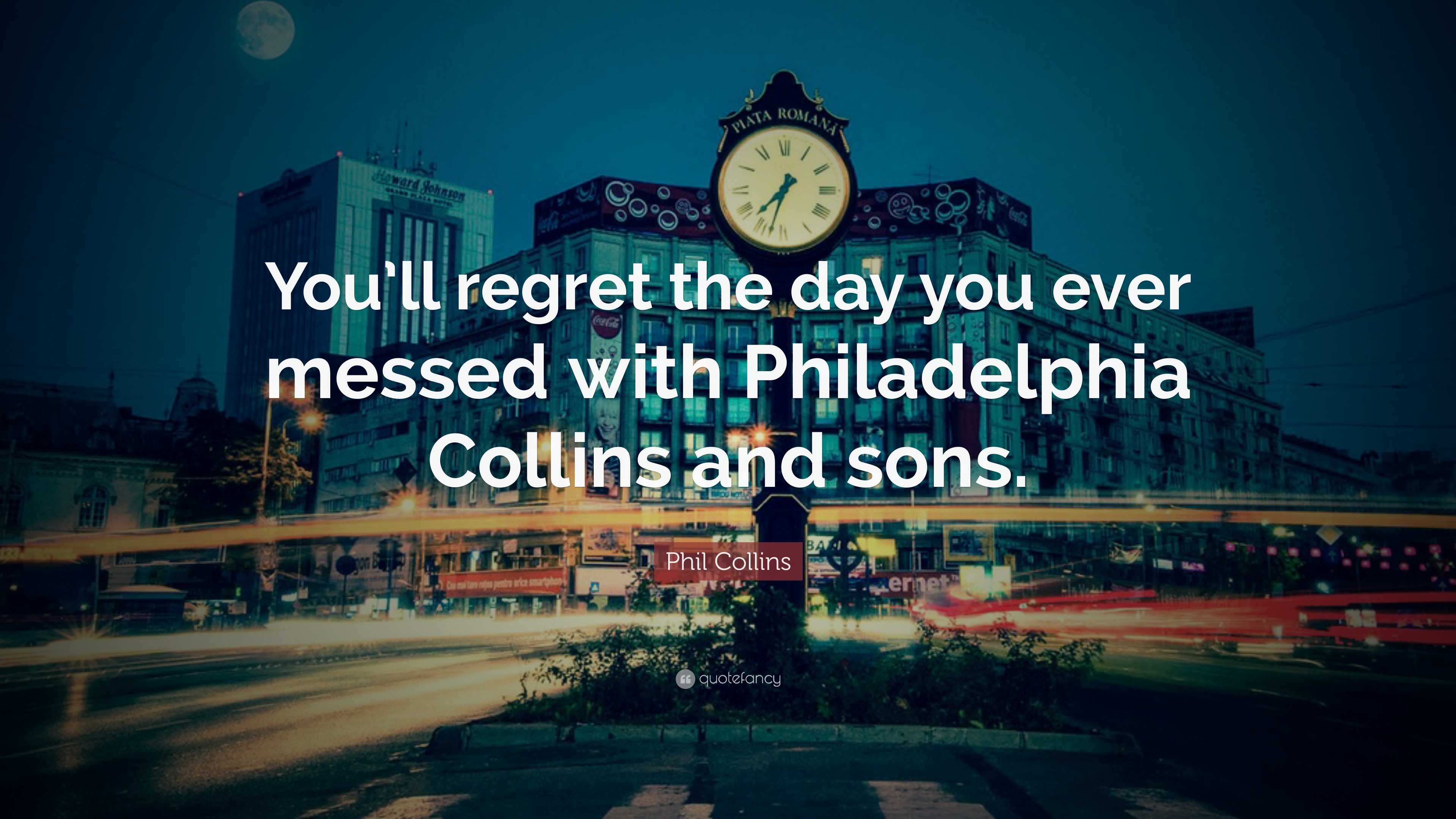 Phil Collins Quote: “You’ll regret the day you ever messed with ...