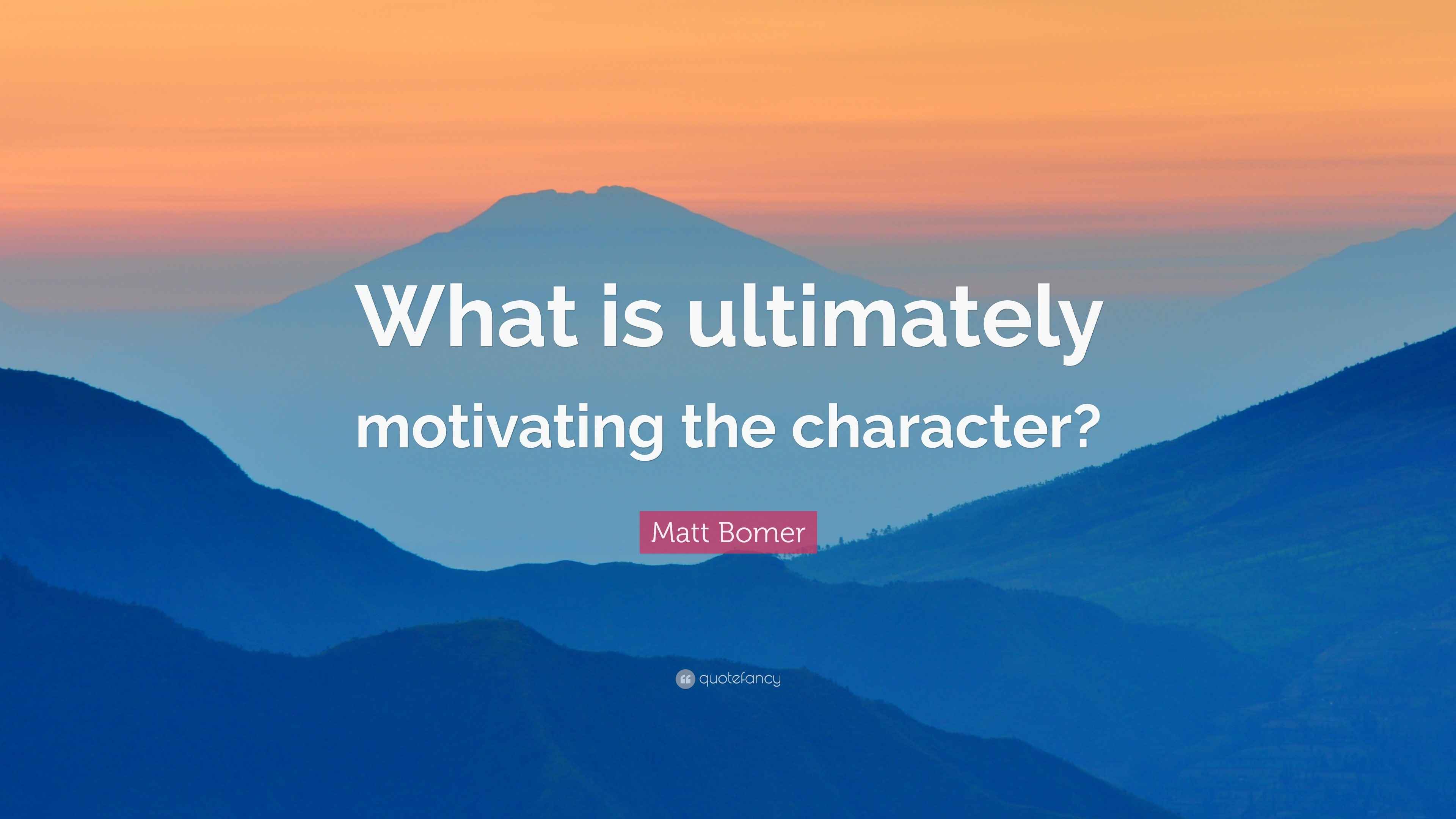 Matt Bomer Quote: “What is ultimately motivating the character?”