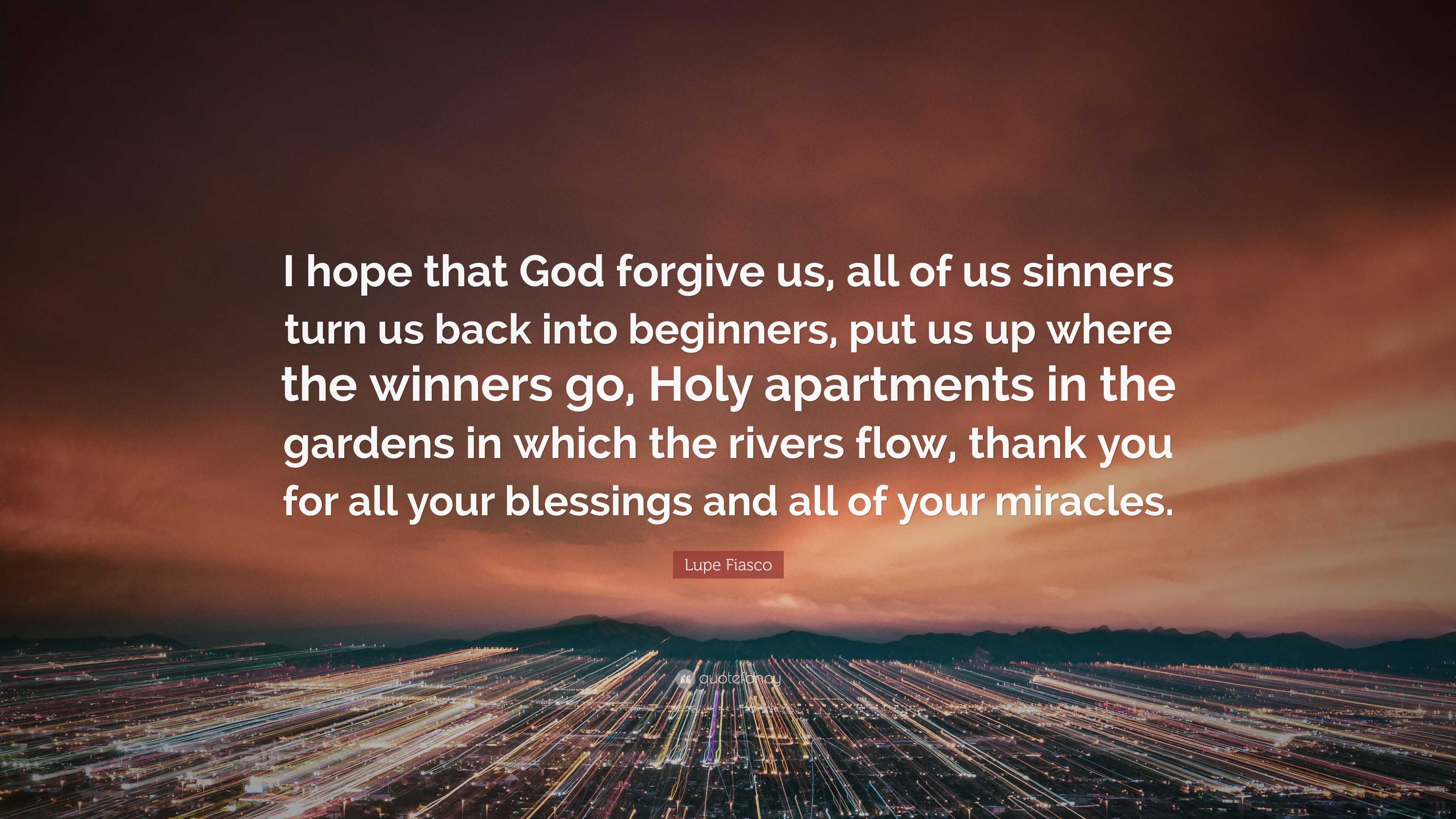 Lupe Fiasco Quote: “I hope that God forgive us, all of us sinners turn ...