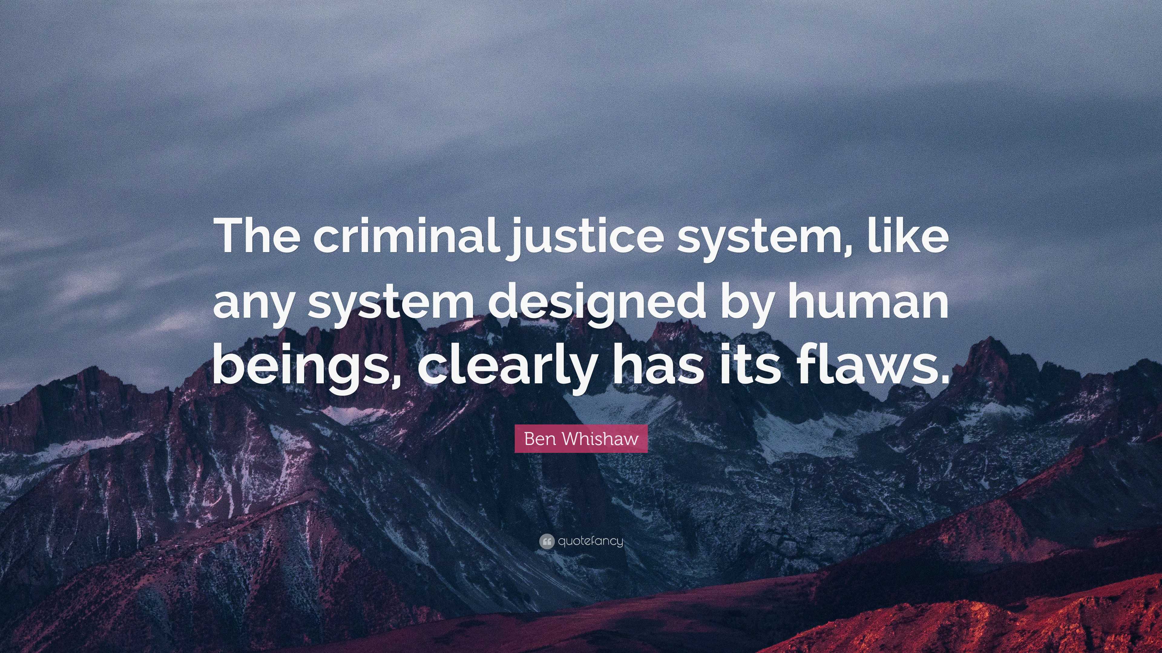 Ben Whishaw Quote: “The criminal justice system, like any system ...