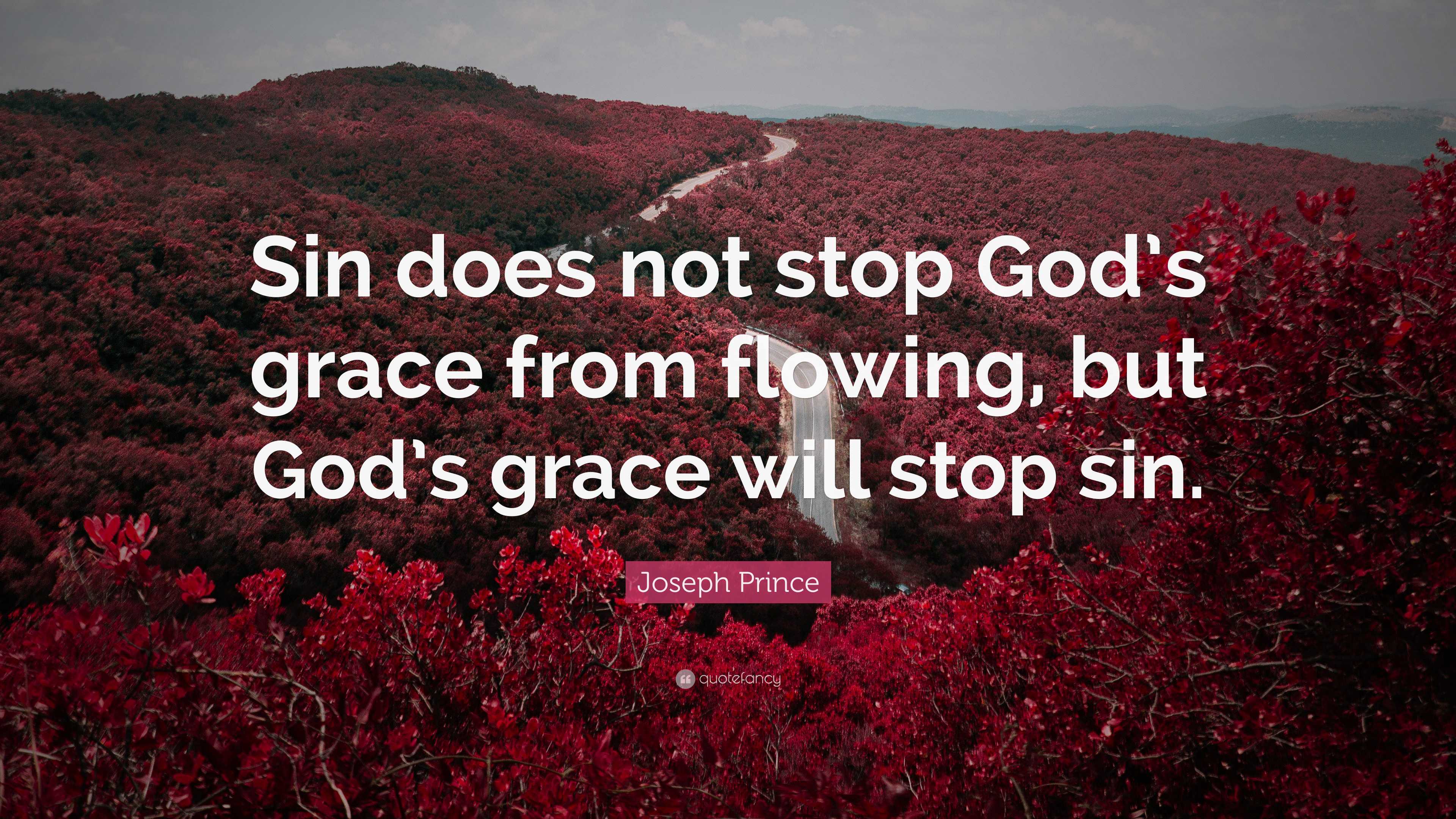 Joseph Prince Quote: “Sin does not stop God’s grace from flowing, but ...