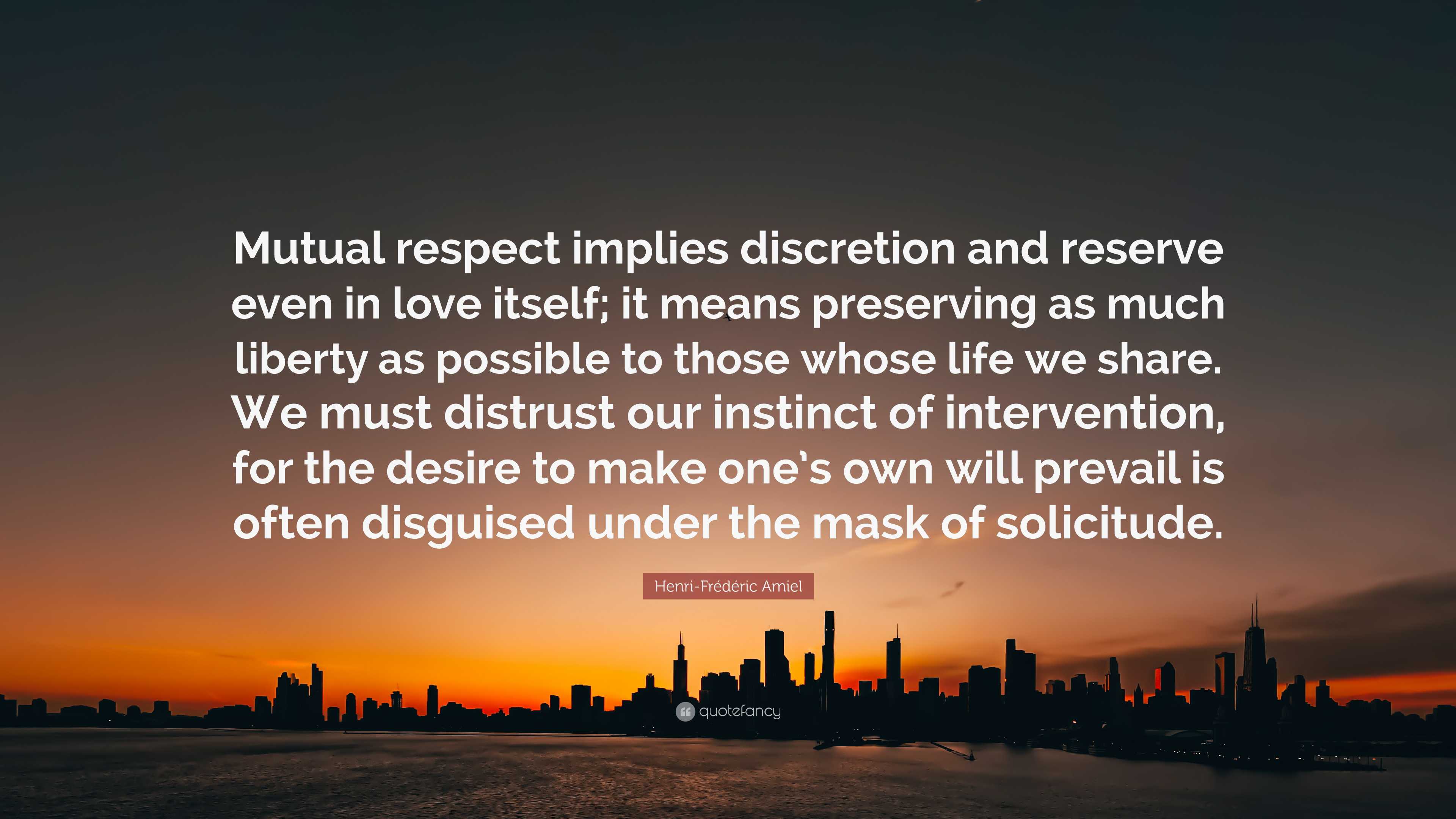 Henri-Frédéric Amiel Quote: “Mutual respect implies discretion and ...