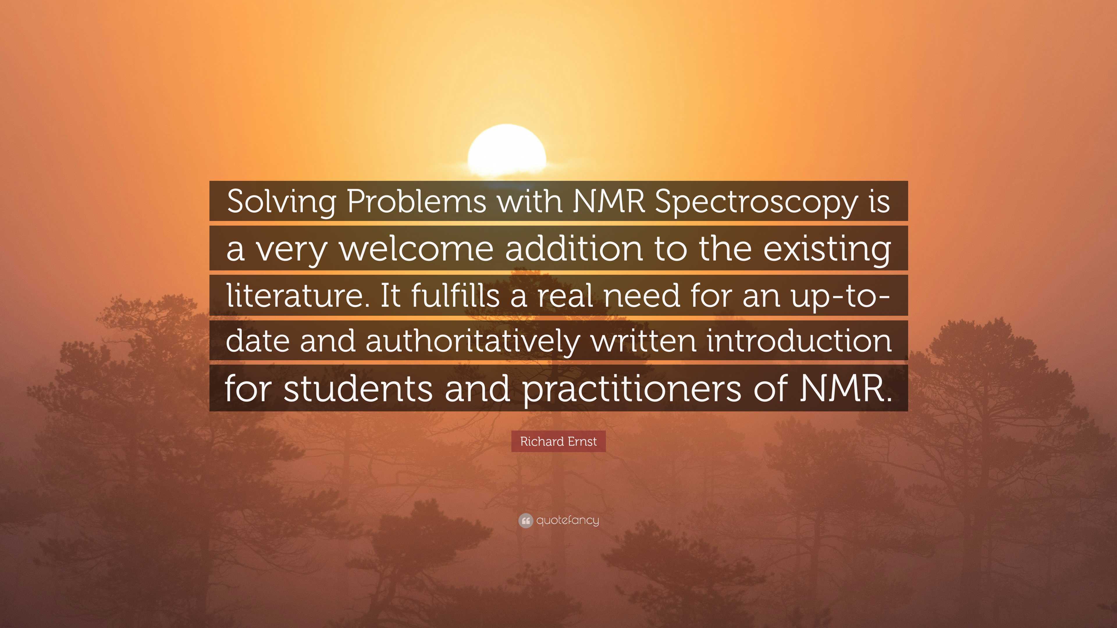 Richard Ernst Quote: “Solving Problems with NMR Spectroscopy is a very ...