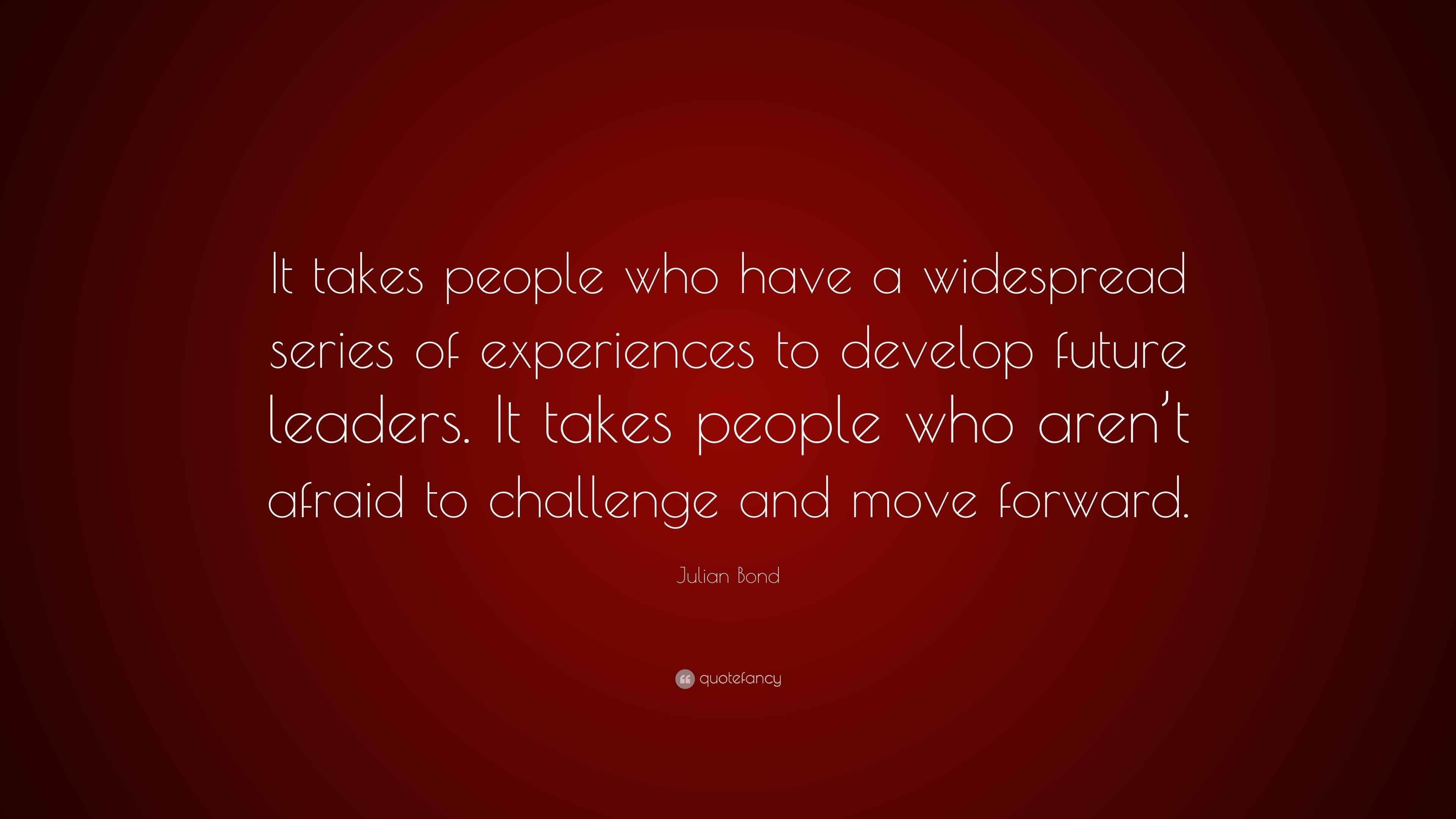 Julian Bond Quote: “It takes people who have a widespread series of ...
