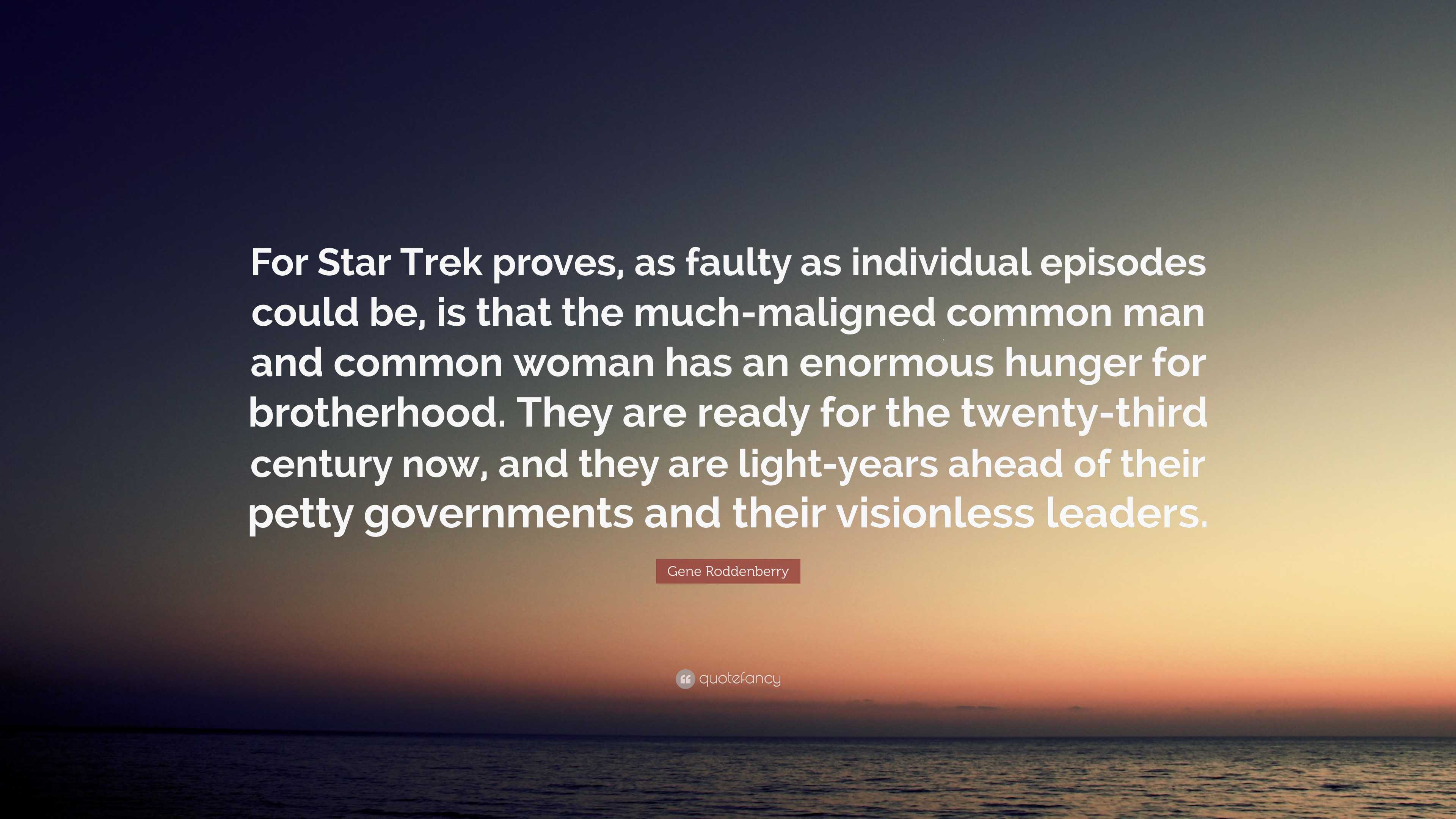 Gene Roddenberry Quote: “For Star Trek proves, as faulty as individual ...