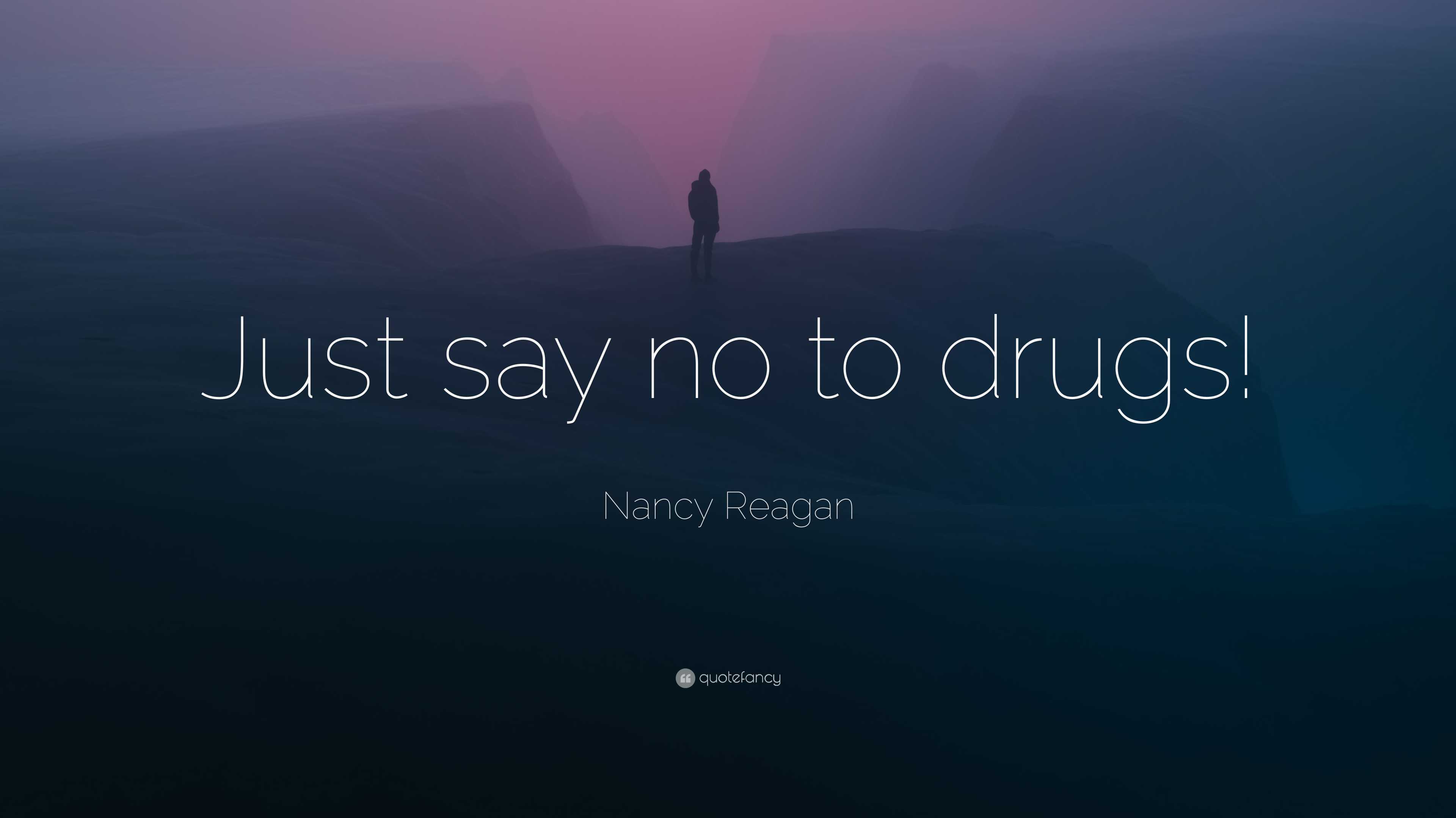 Nancy Reagan Quote: “Just say no to drugs!”