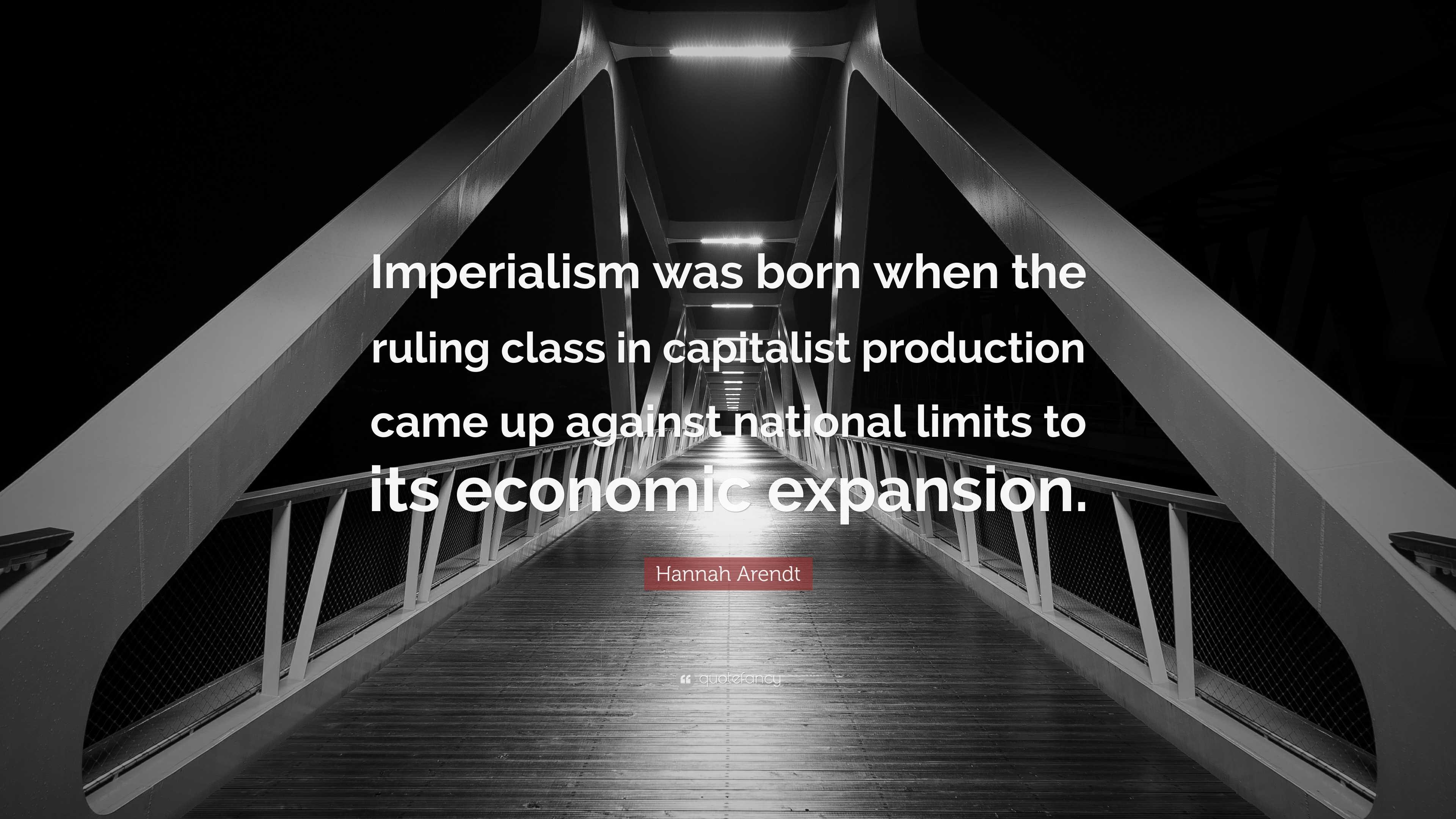 Hannah Arendt Quote: “Imperialism was born when the ruling class in ...