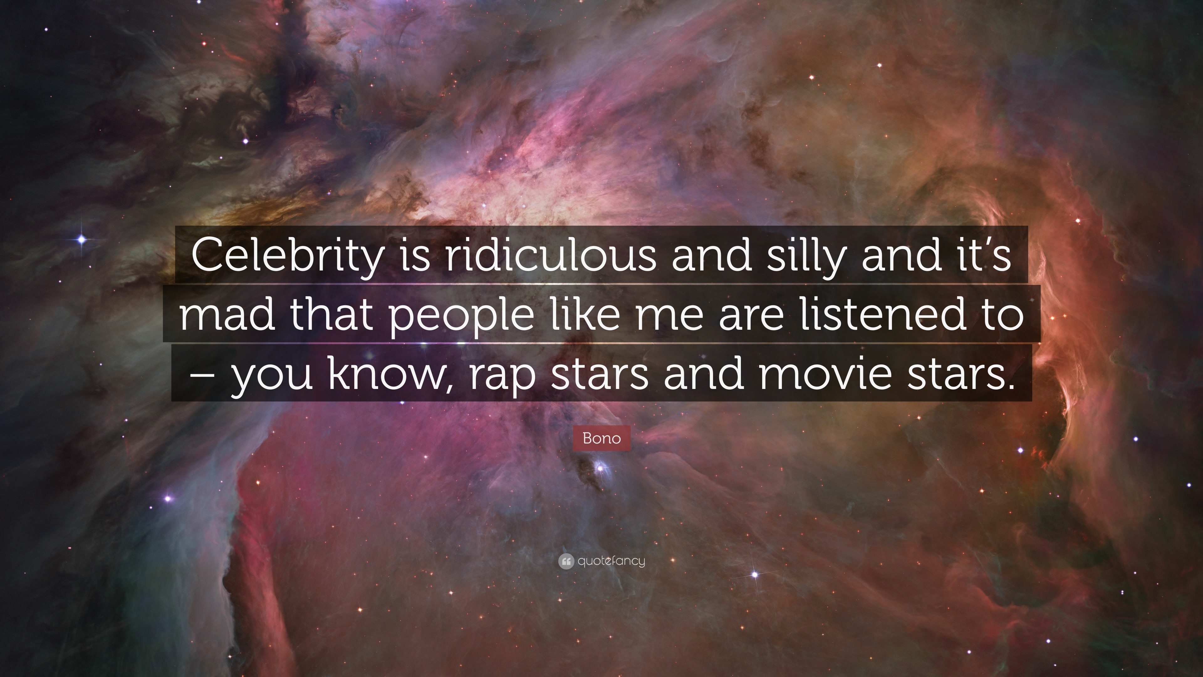Bono Quote: “Celebrity is ridiculous and silly and it’s mad that people ...