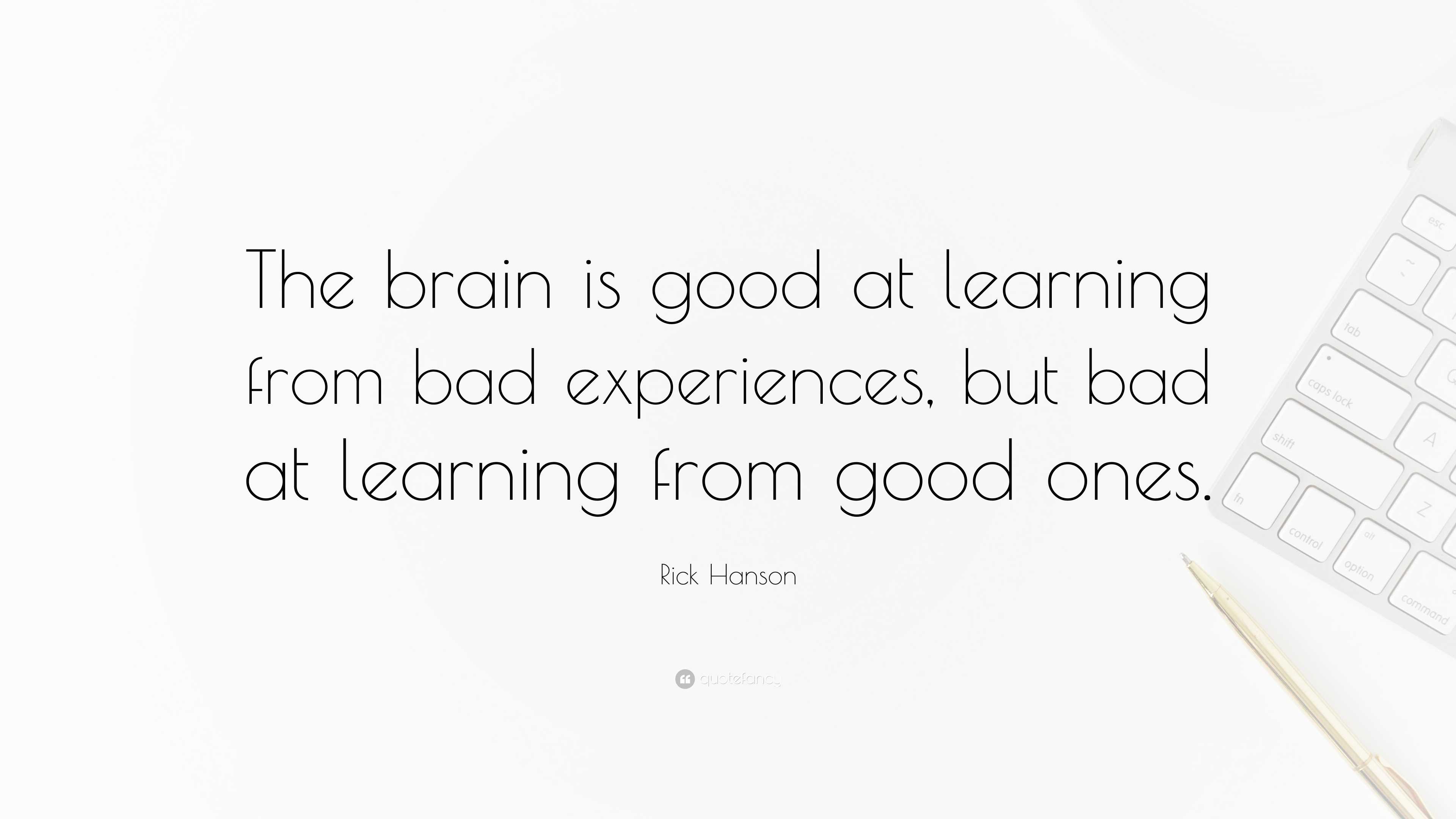 Rick Hanson Quote: “The brain is good at learning from bad experiences ...