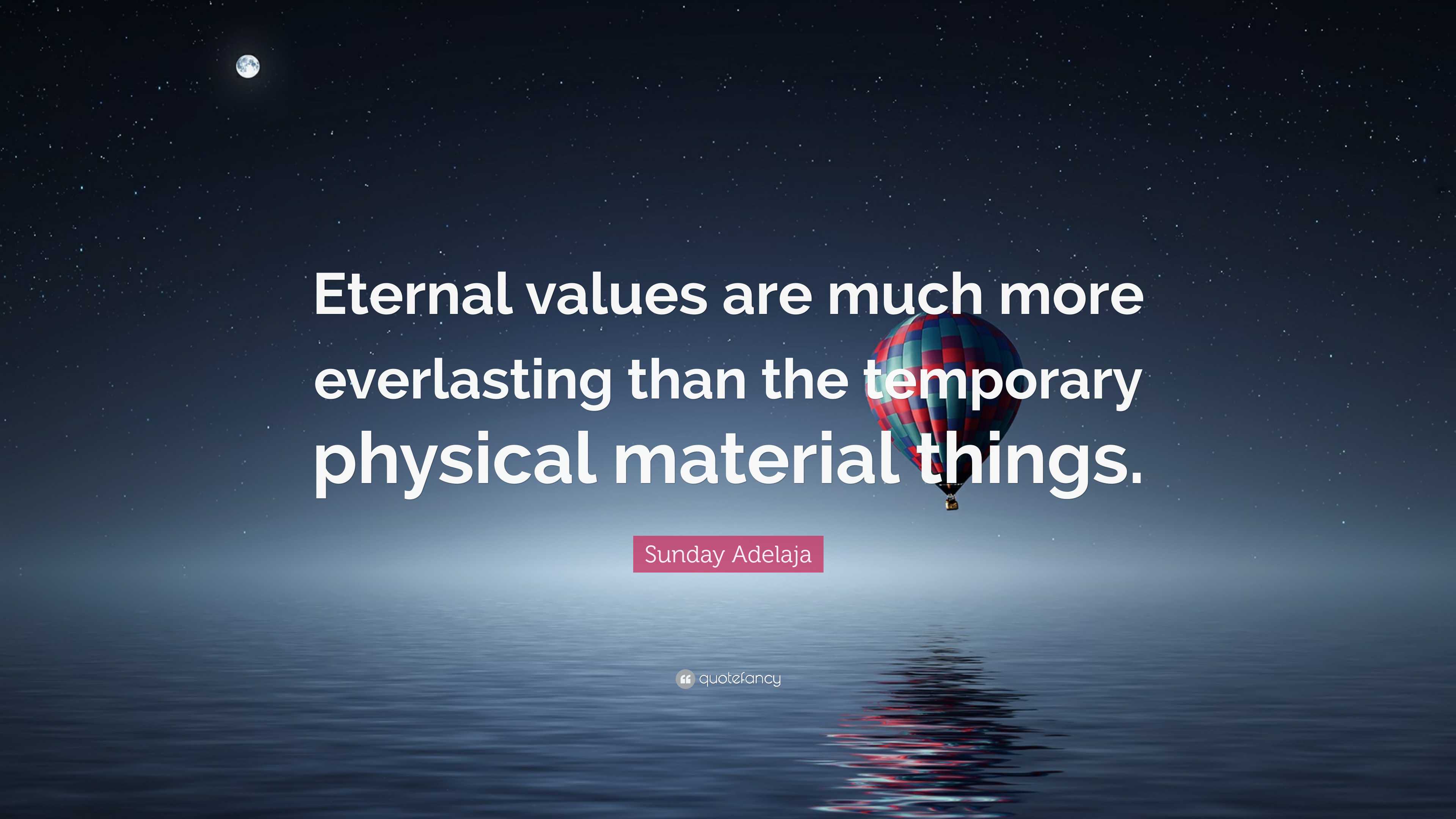 Sunday Adelaja Quote: “Eternal values are much more everlasting than ...