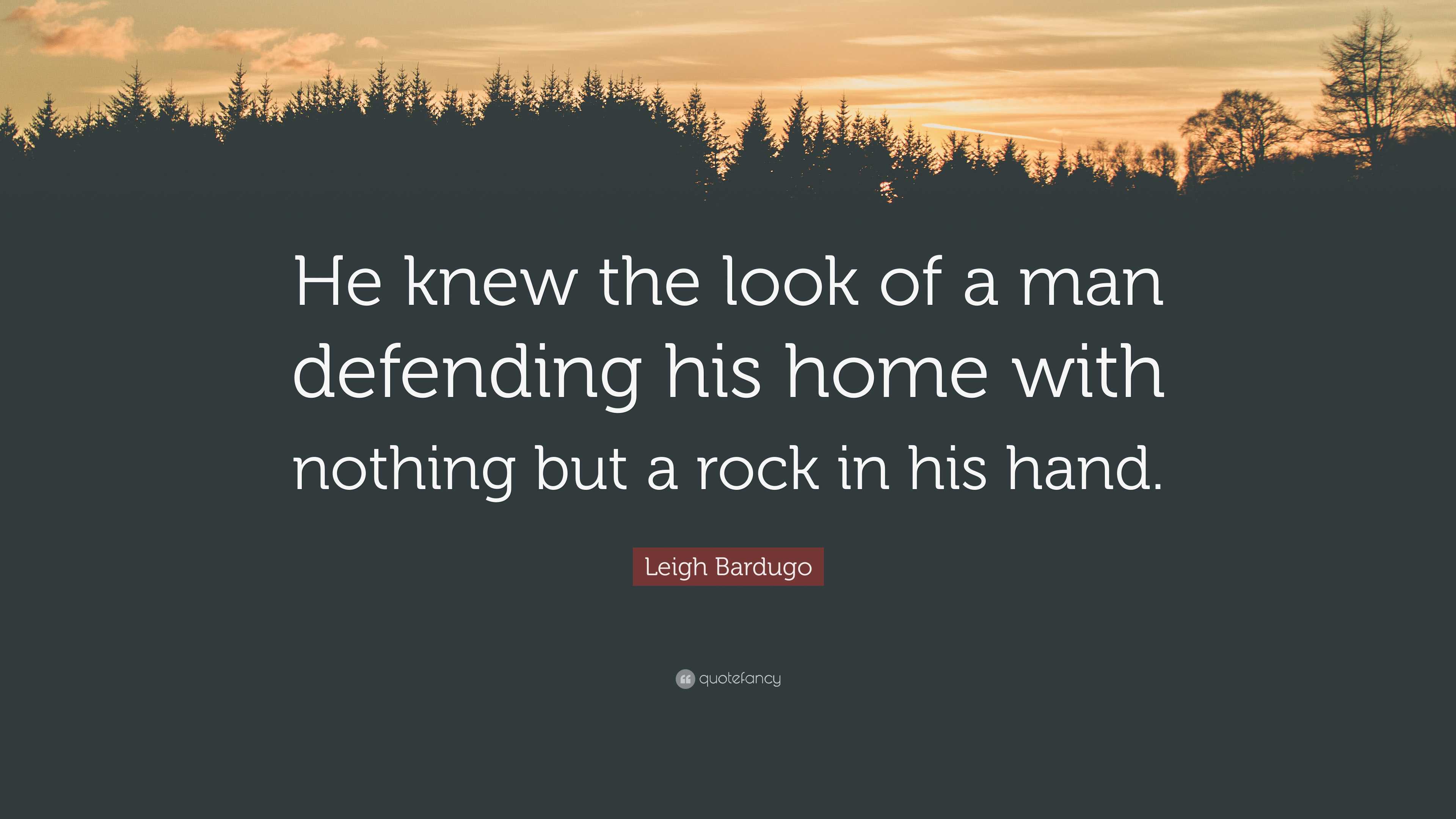 Leigh Bardugo Quote: “He knew the look of a man defending his home with ...