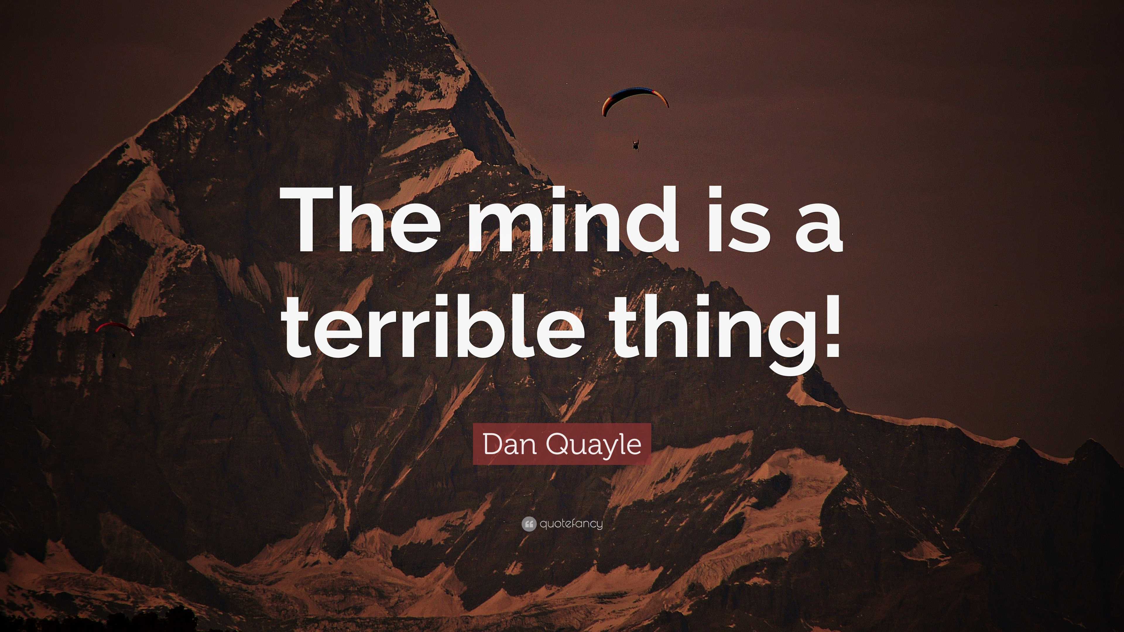 Dan Quayle Quote: “The mind is a terrible thing!”