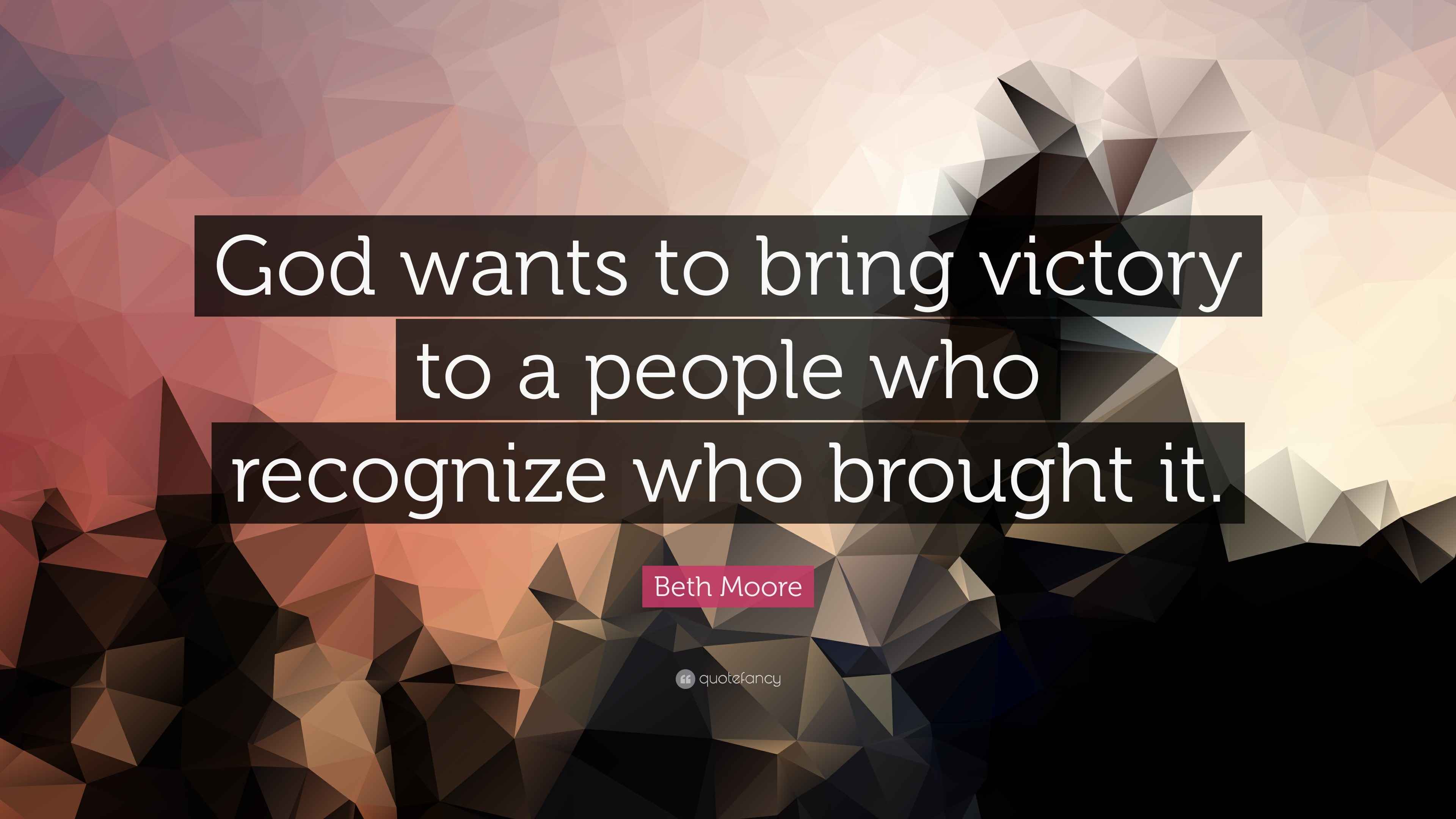 Beth Moore Quote: “God wants to bring victory to a people who recognize ...