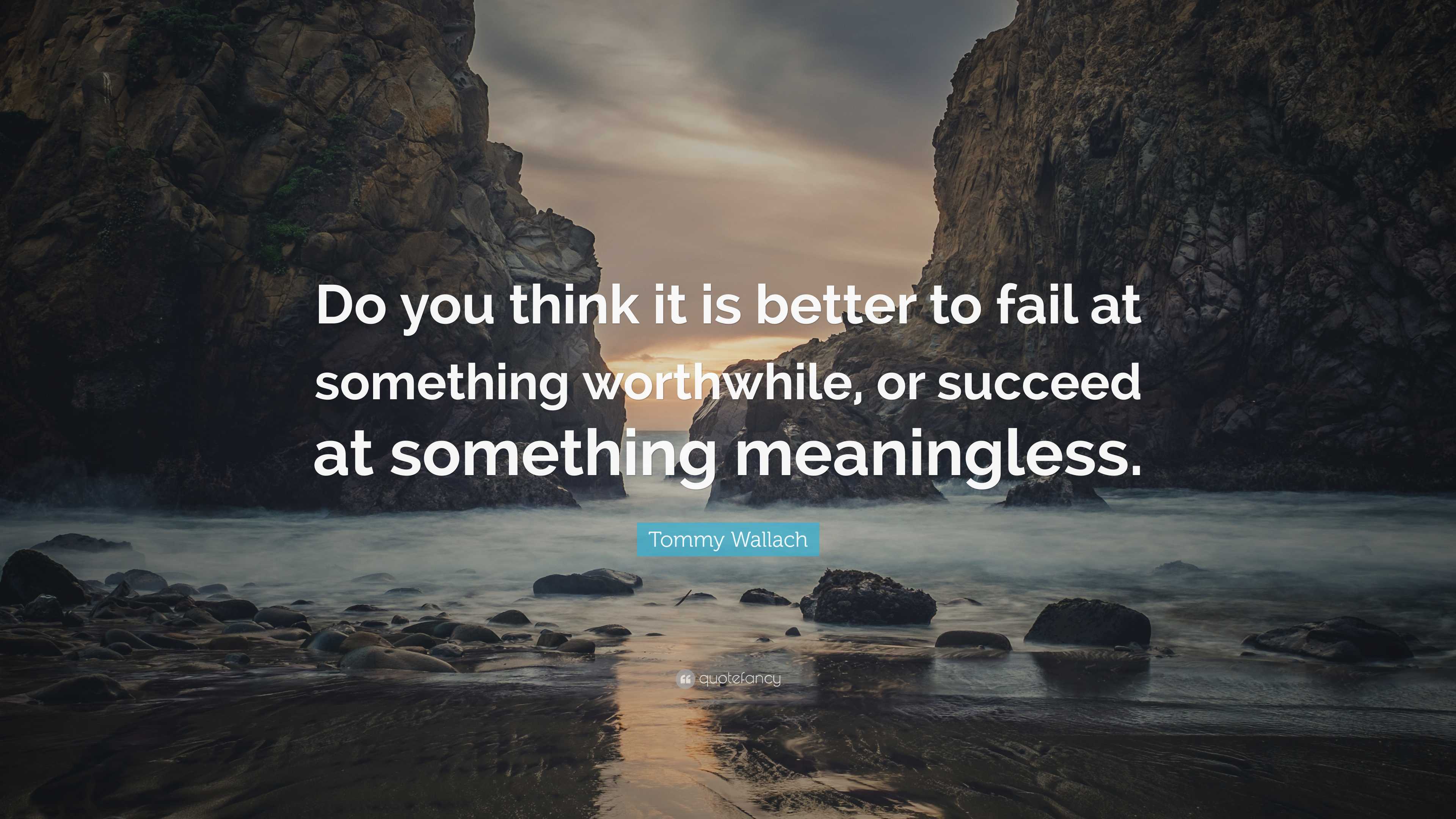 Tommy Wallach Quote: “Do you think it is better to fail at something ...