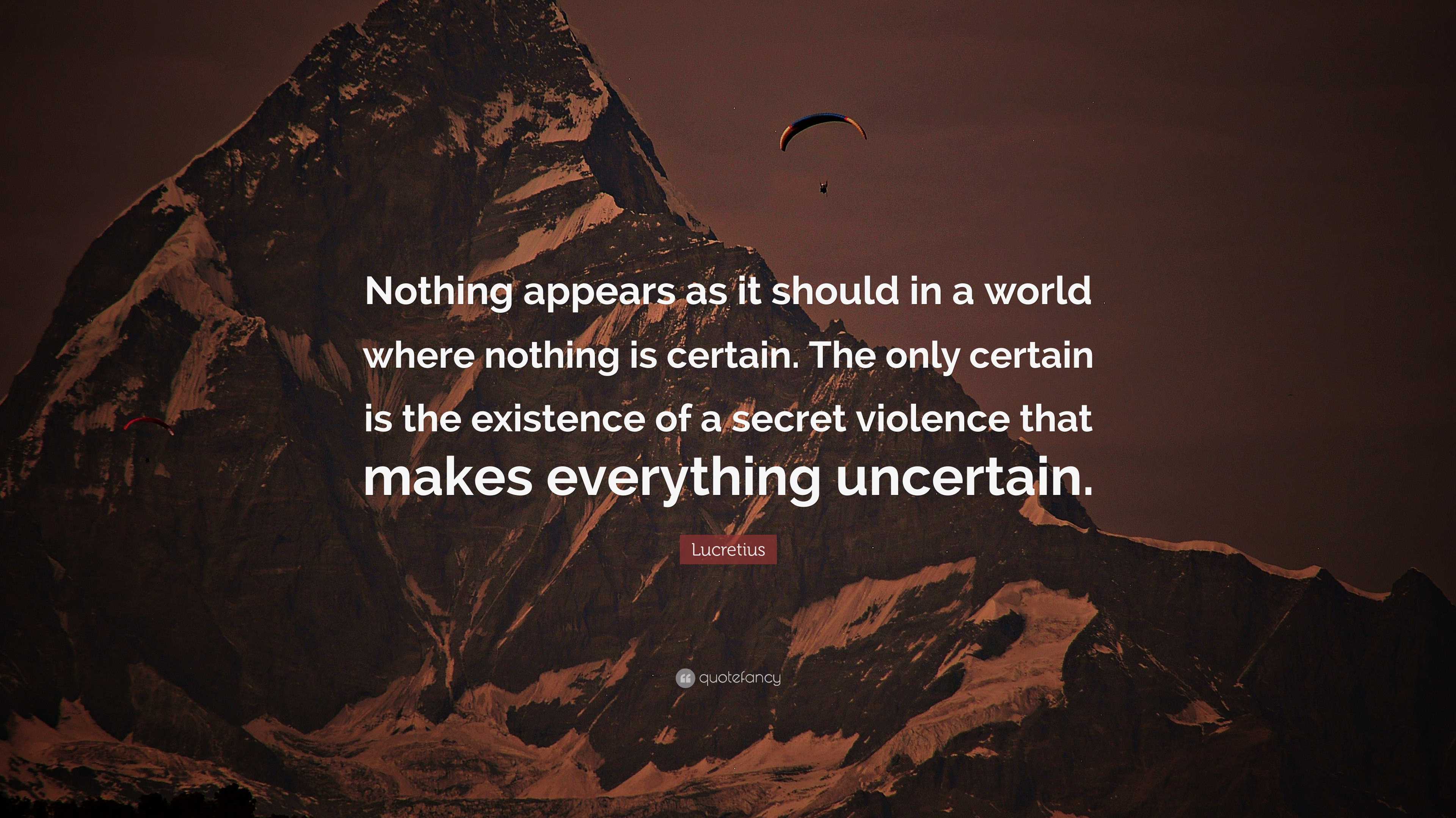 Lucretius Quote: “Nothing appears as it should in a world where nothing ...