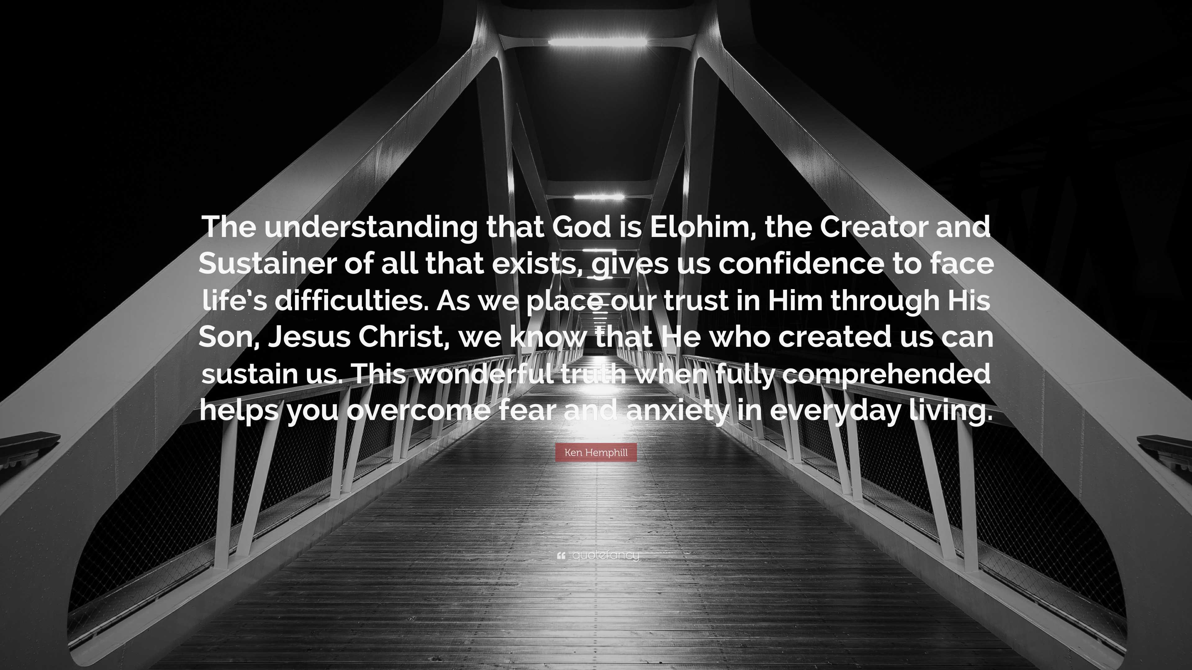 Ken Hemphill Quote: “The understanding that God is Elohim, the Creator ...