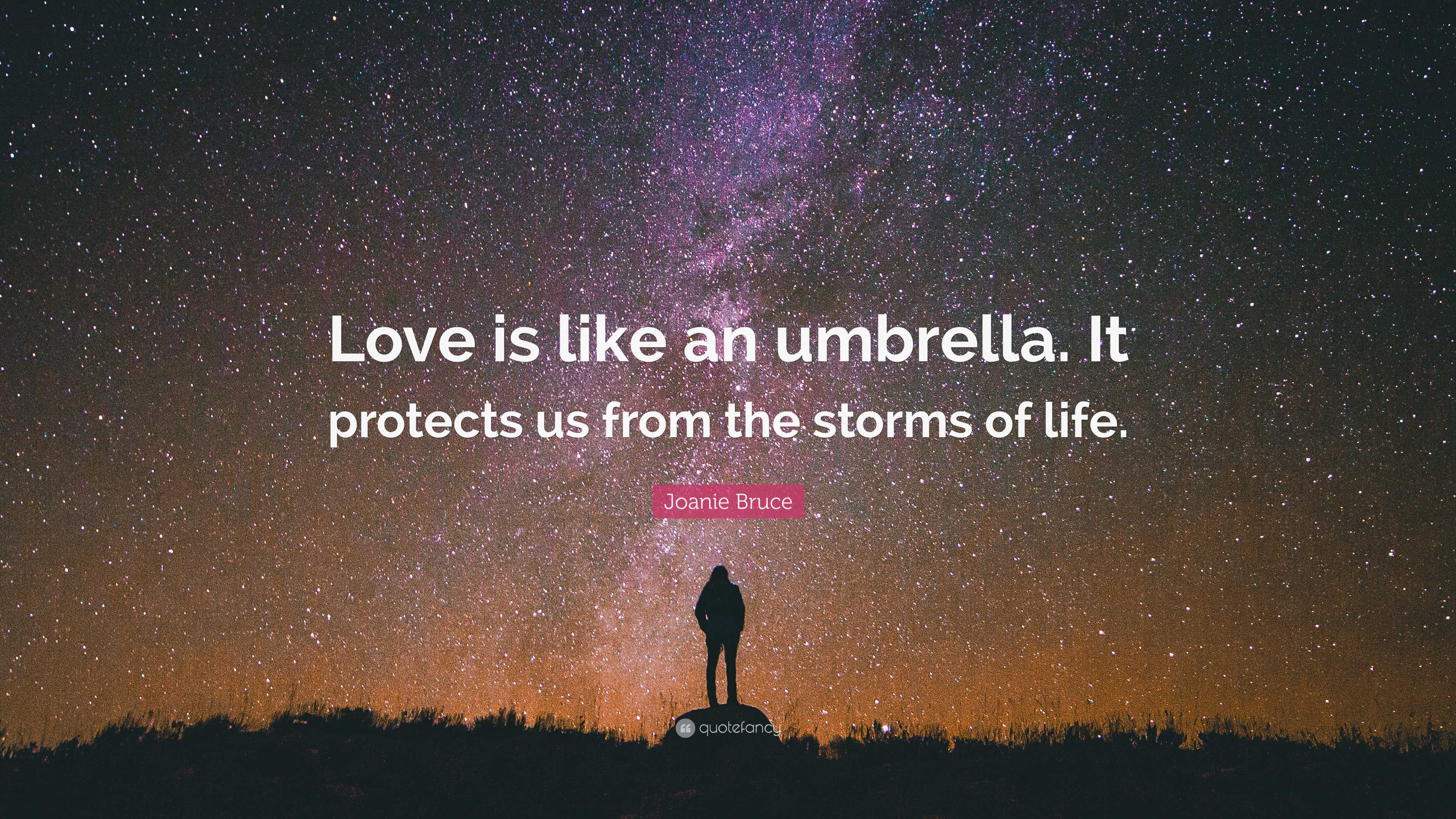 Joanie Bruce Quote: “Love is like an umbrella. It protects us from the ...