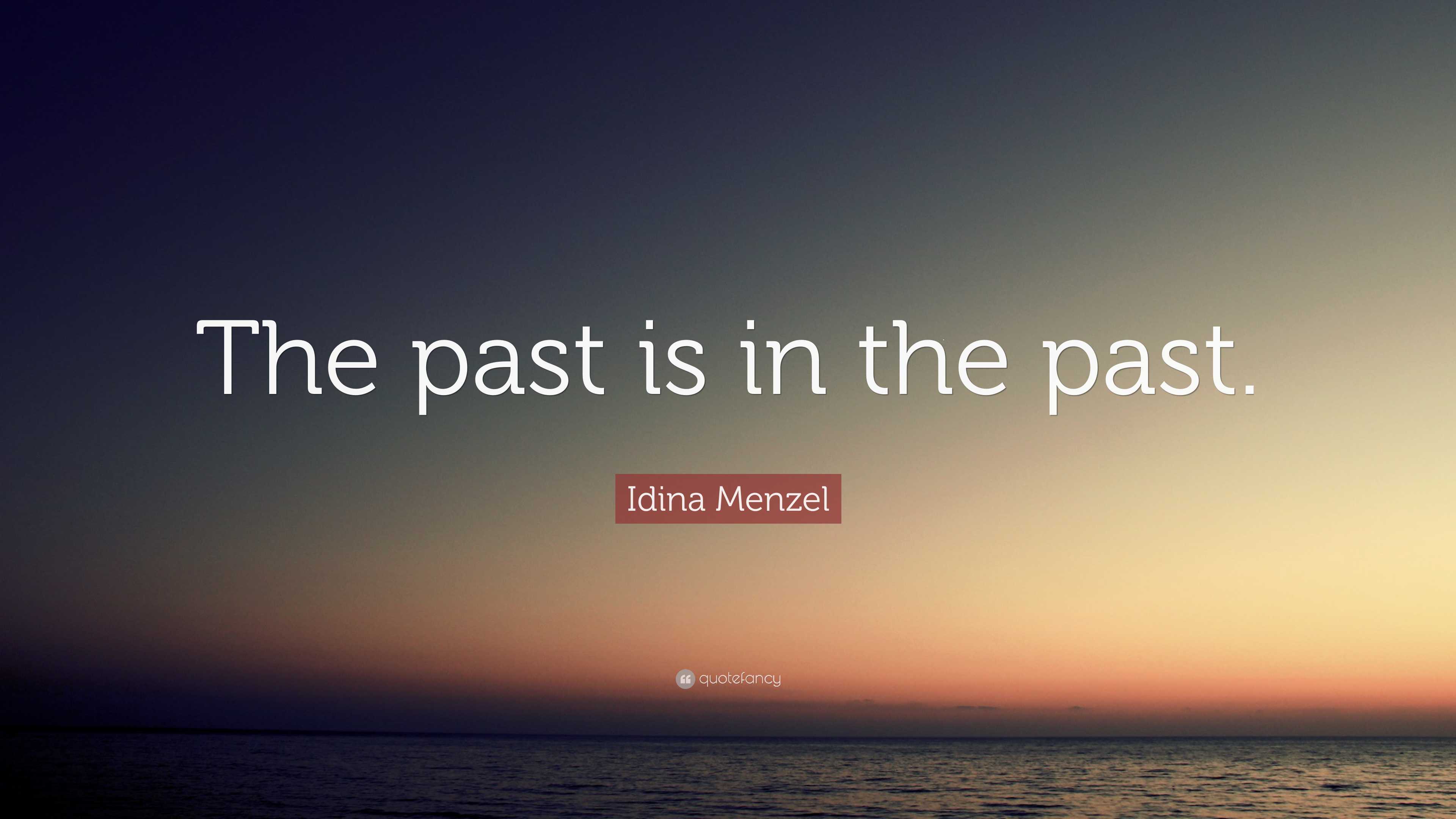 Idina Menzel Quote: “The past is in the past.”