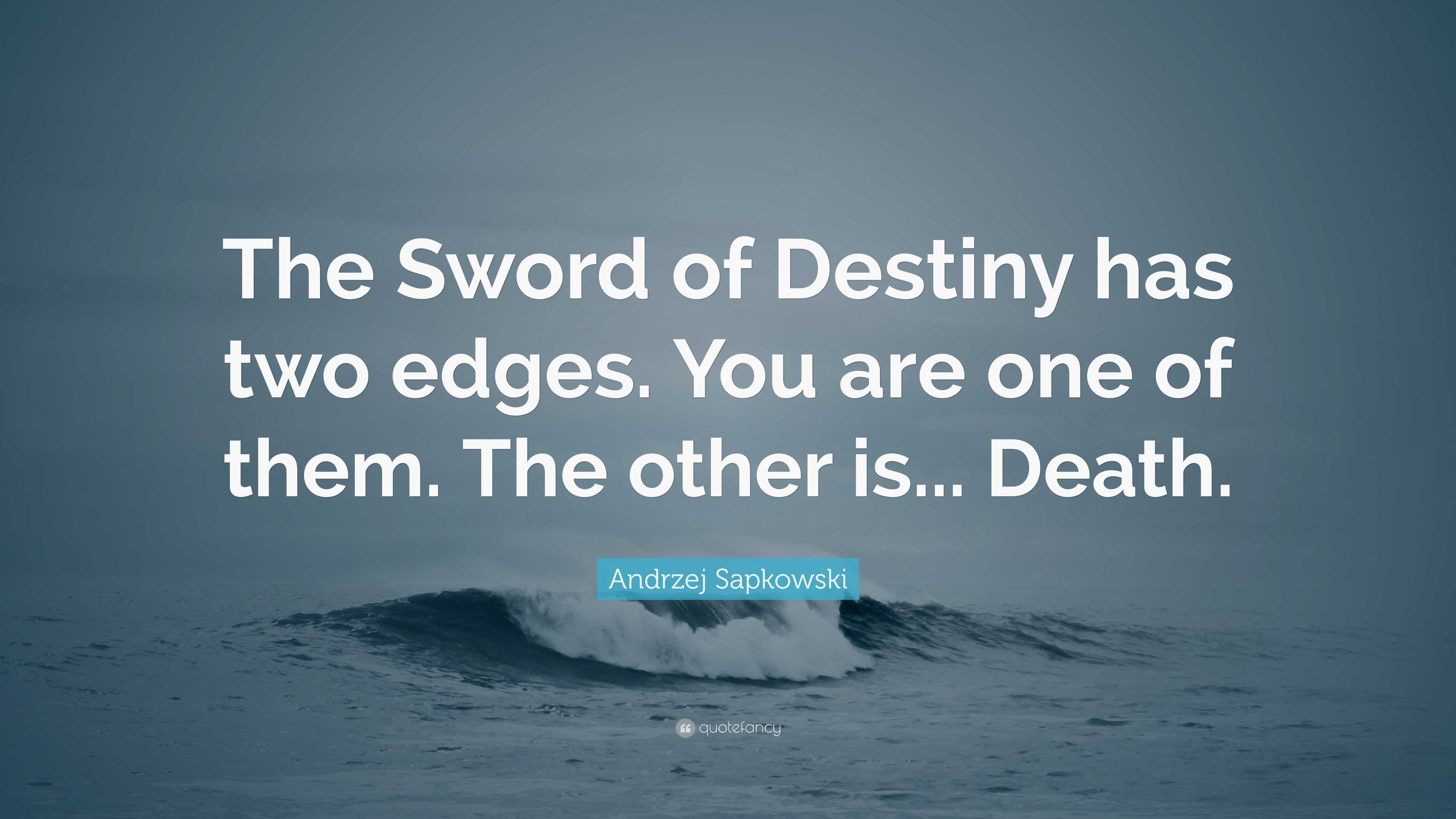 Andrzej Sapkowski Quote: “The Sword of Destiny has two edges. You are ...