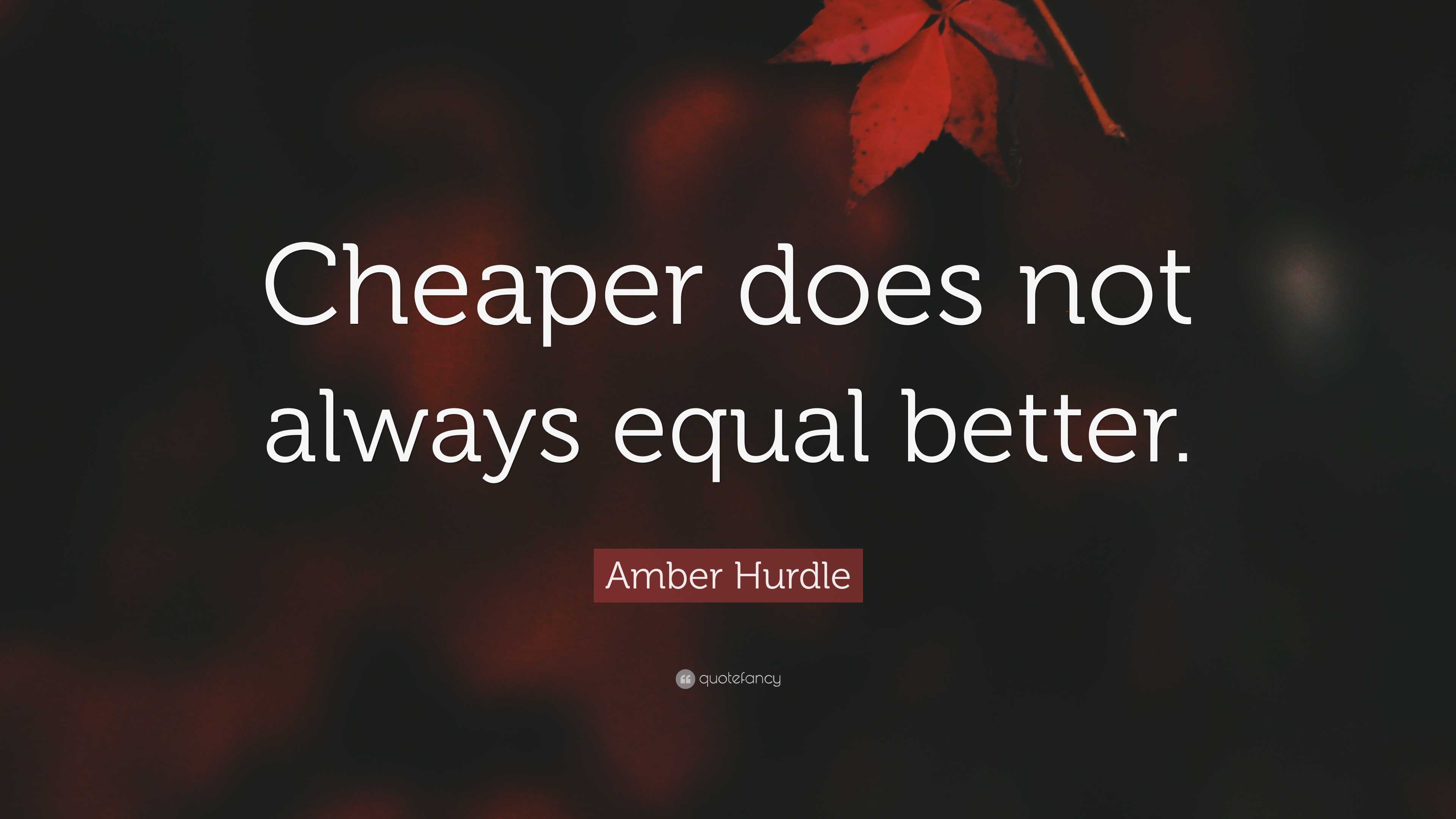 Amber Hurdle Quote: “Cheaper does not always equal better.”