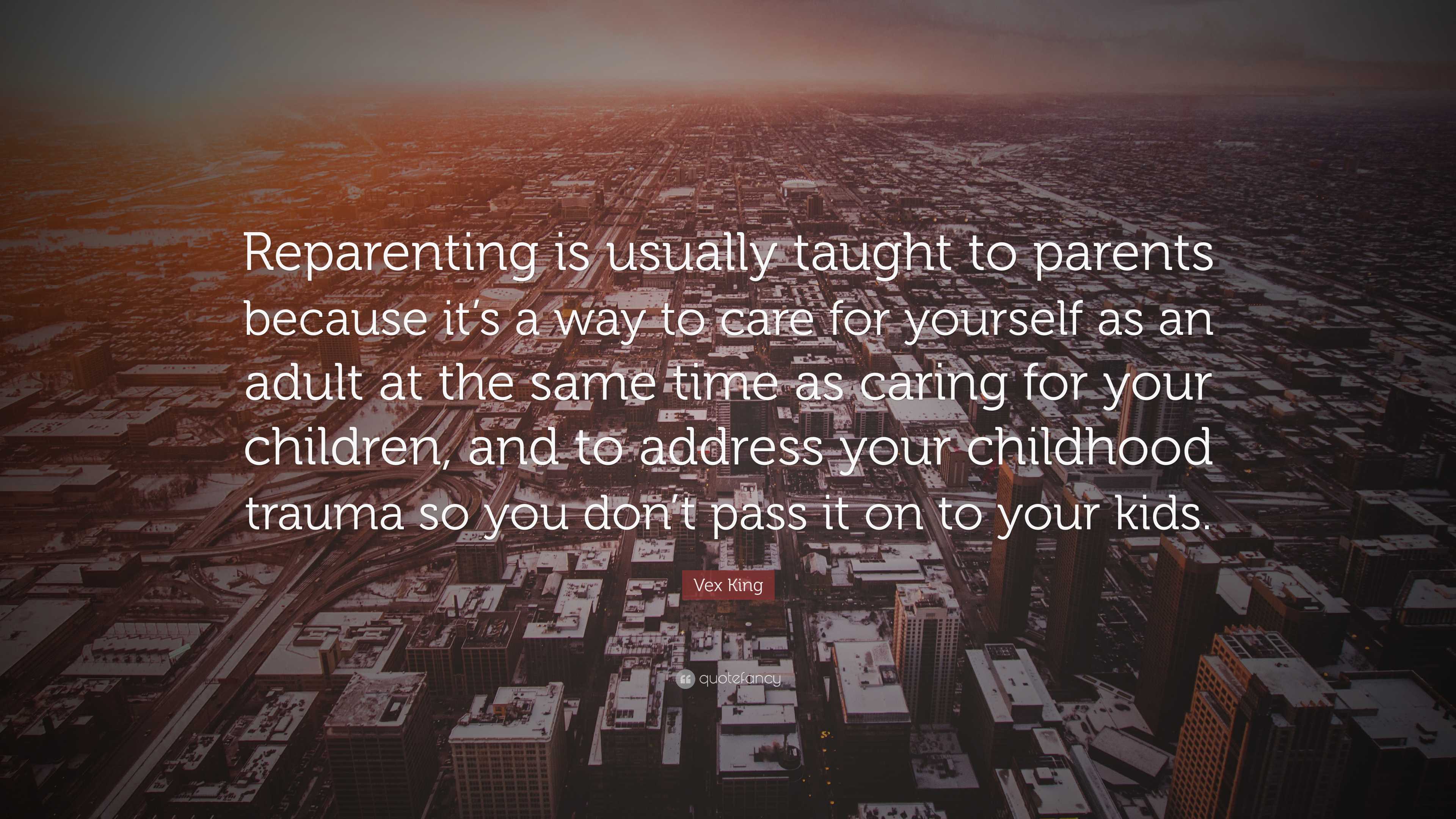 Vex King Quote: “Reparenting is usually taught to parents because it’s ...
