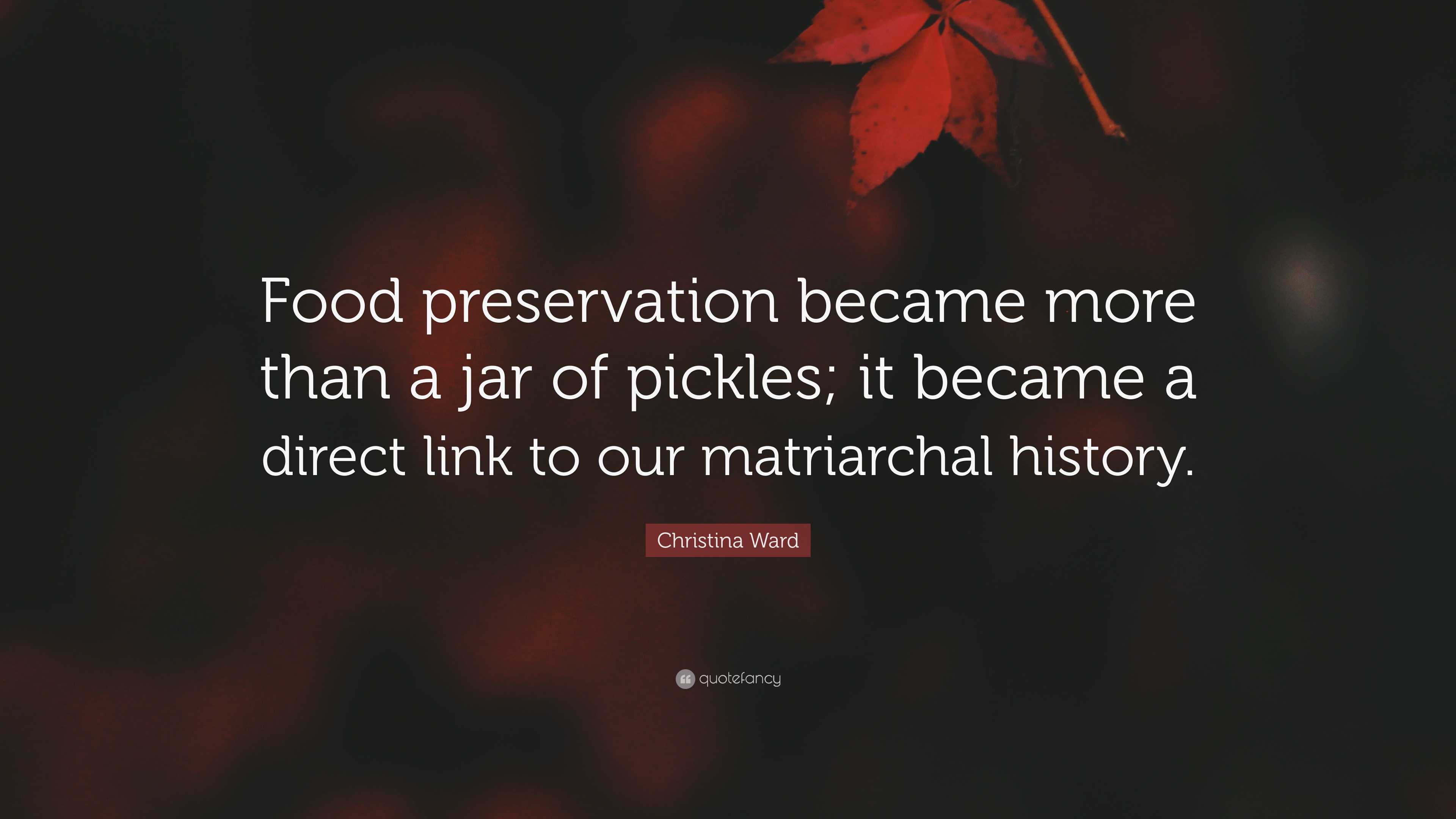 Christina Ward Quote: “Food preservation became more than a jar of ...
